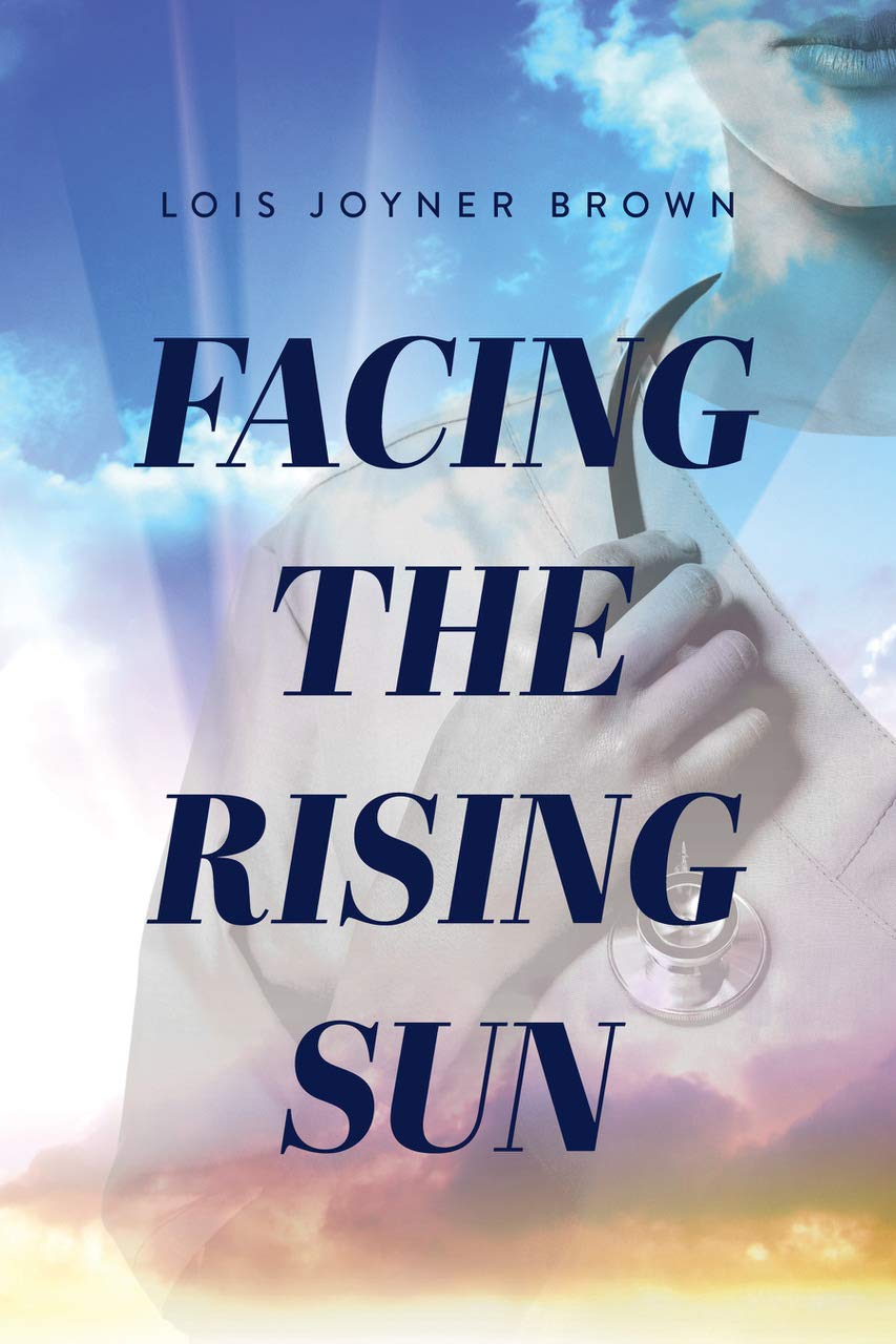 Facing The Rising Sun by Lois Brown | Goodreads
