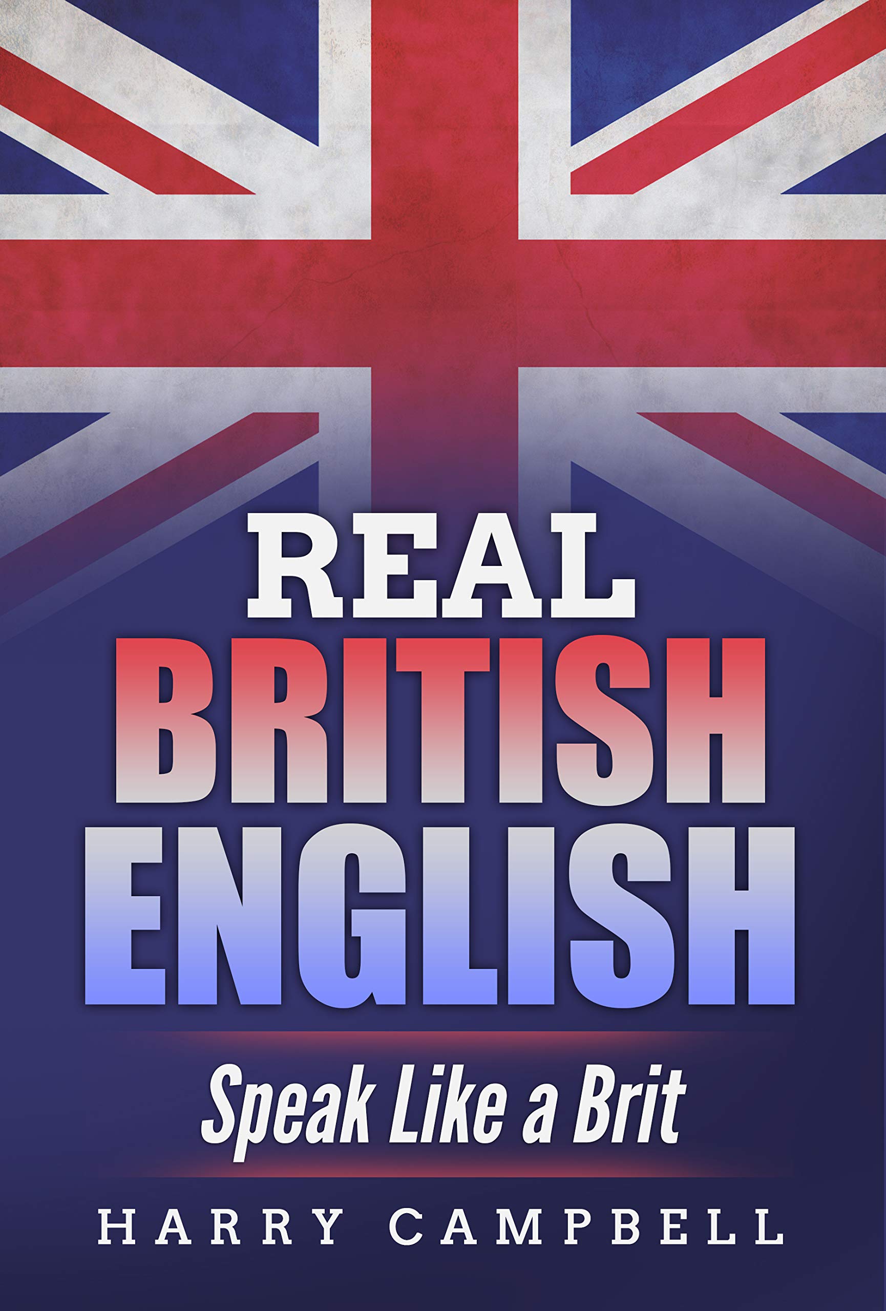 Real British English: Speak Like a Brit by Harry Campbell | Goodreads
