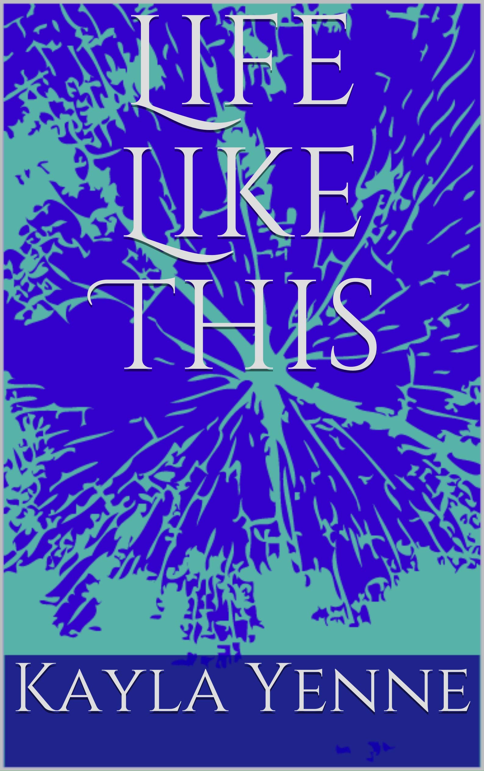 Life Like This by Kayla Yenne | Goodreads