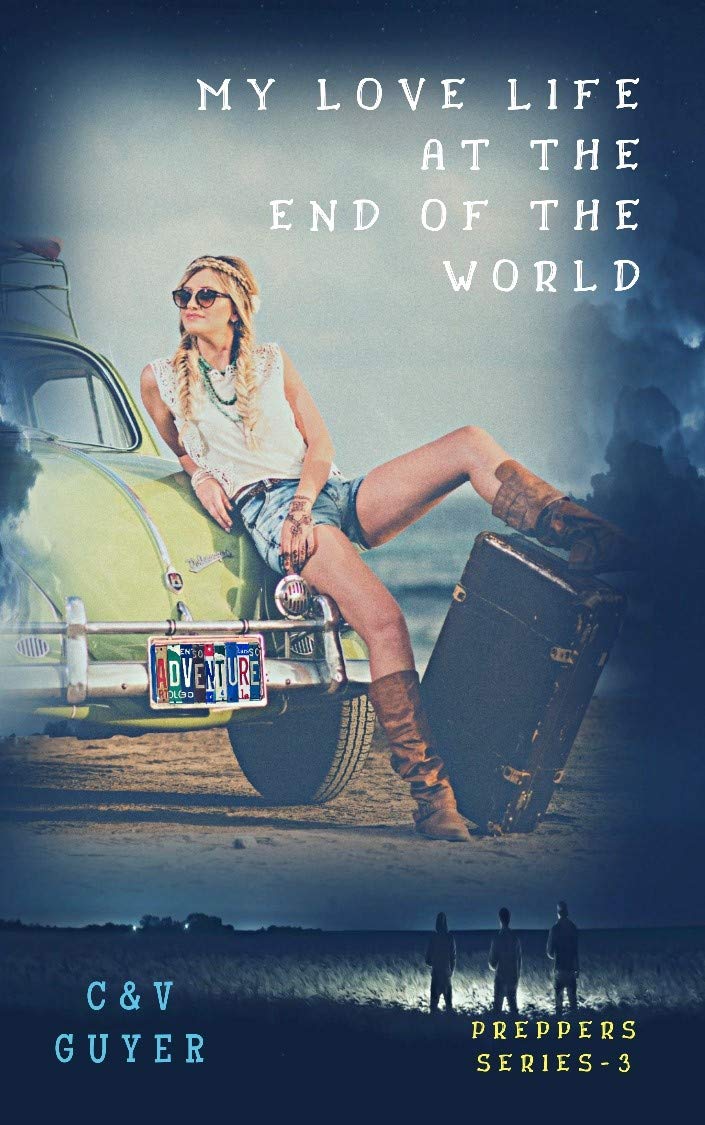 My Love Life at the End of the World (Preppers Book 3) by C. Guyer ...
