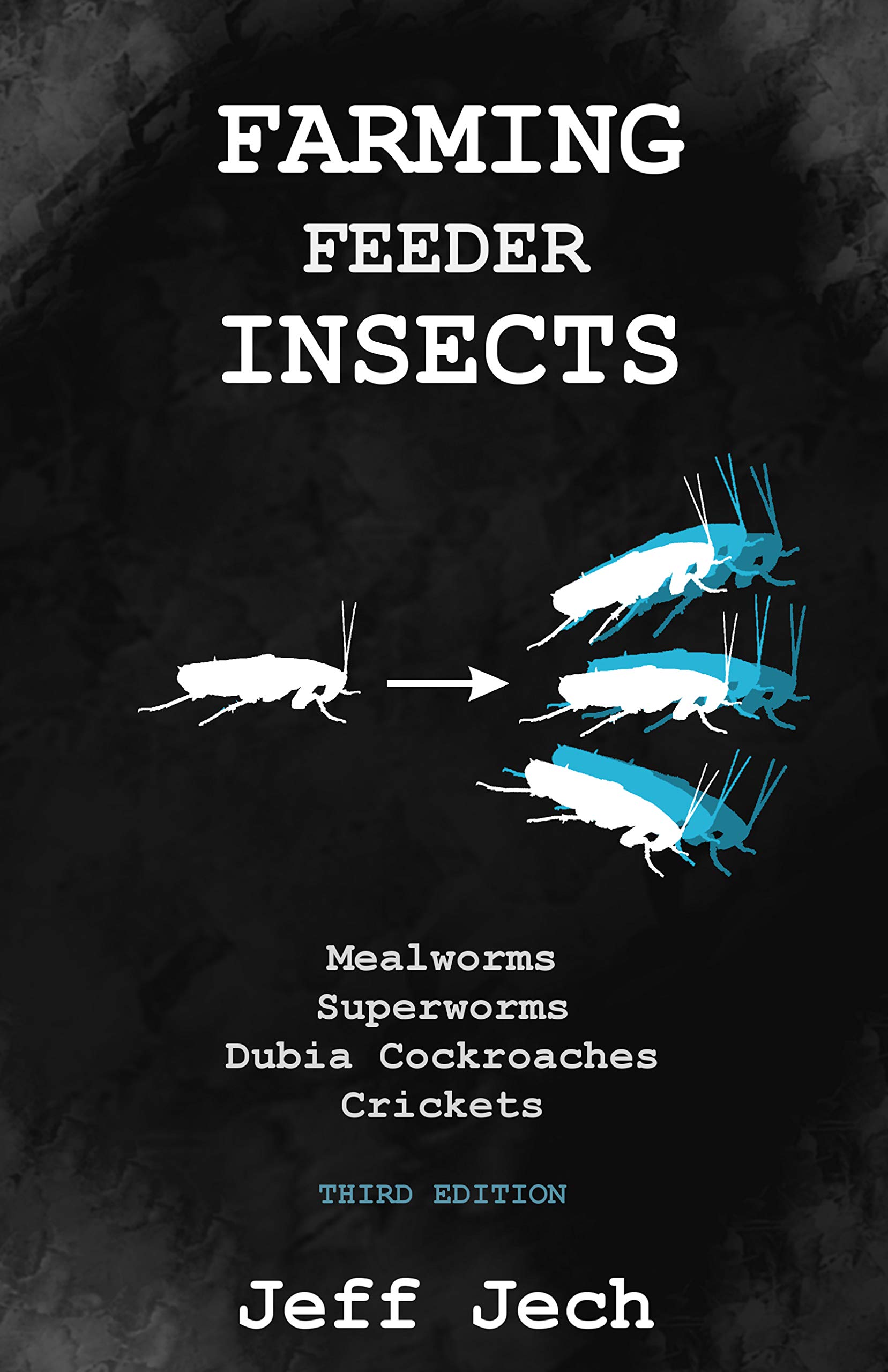 Farming Feeder Insects: Third Edition by Jeff Jech | Goodreads