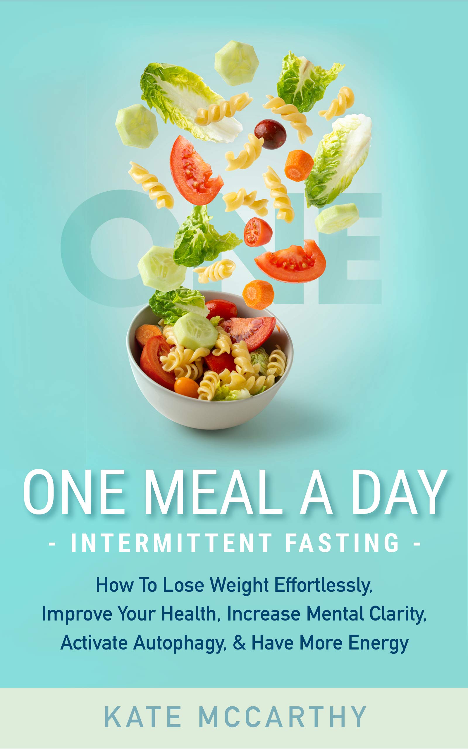 One Meal A Day Intermittent Fasting: How To Lose Weight Effortlessly ...