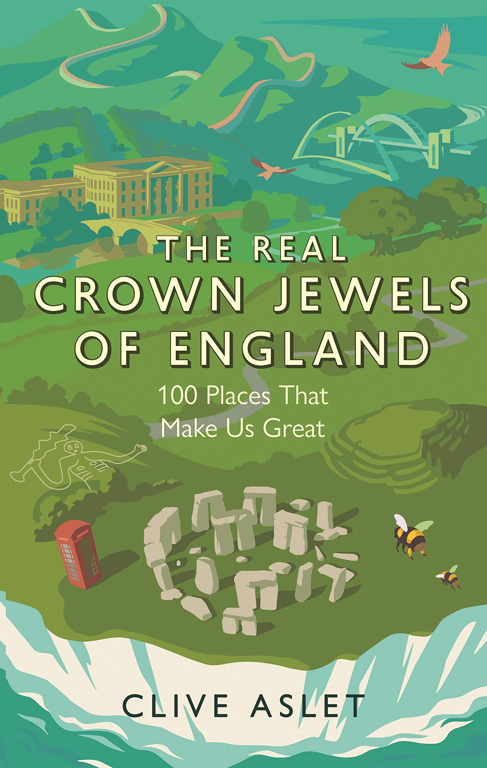 The Real Crown Jewels of England: 100 Places That Make Us Great by ...