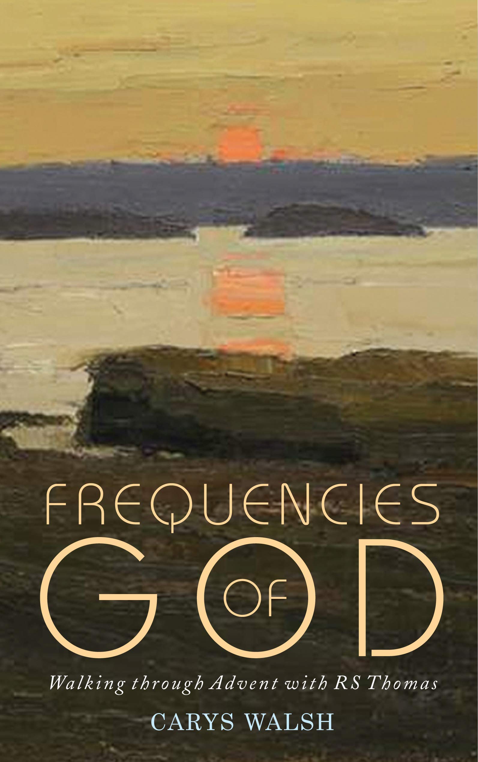 Frequencies of God: Walking through Advent with R S Thomas by Carys ...