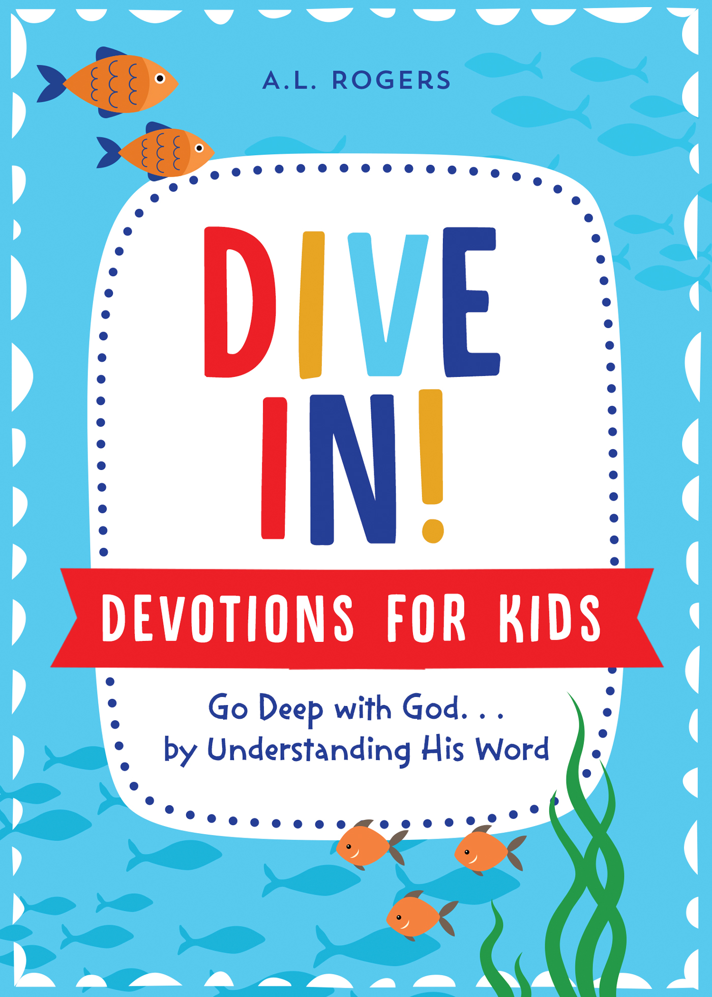 Dive In! Devotions for Kids: Go Deep with God. . .by Understanding His ...