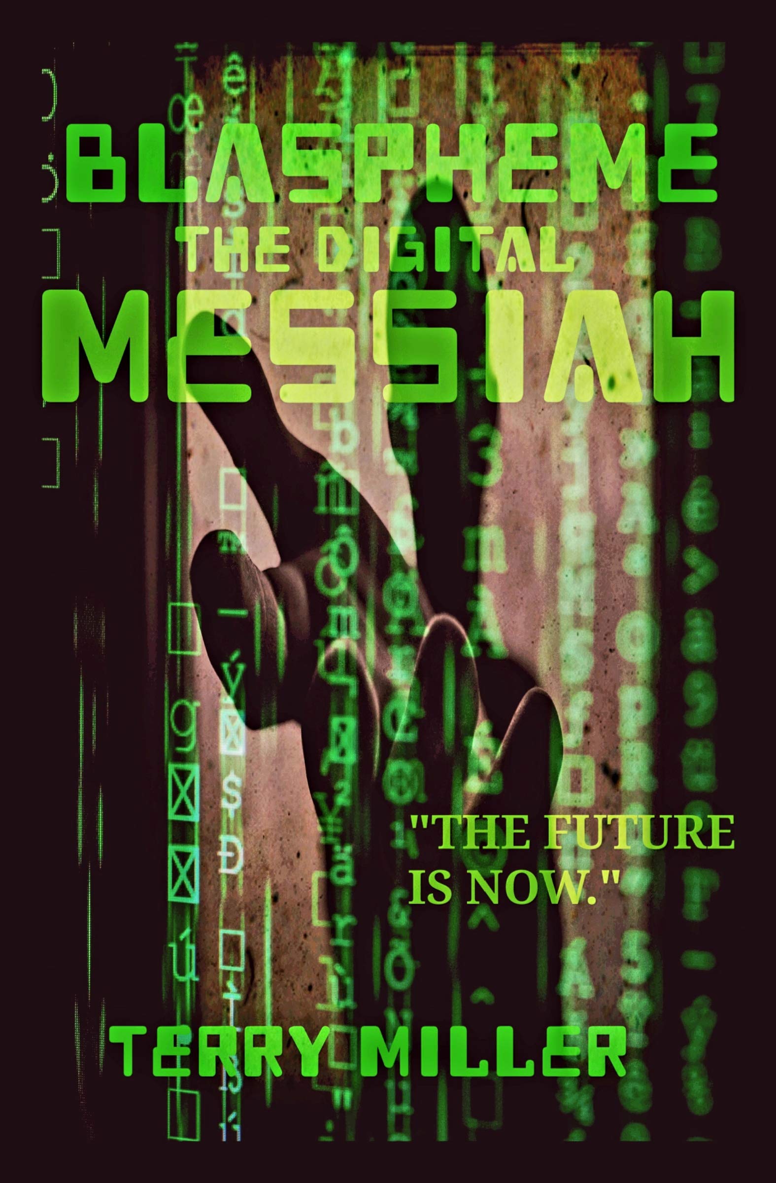 Blaspheme the Digital Messiah by Terry Miller | Goodreads