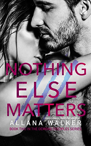 Nothing Else Matters (Demons Disciples MC #2) by Allana Walker | Goodreads