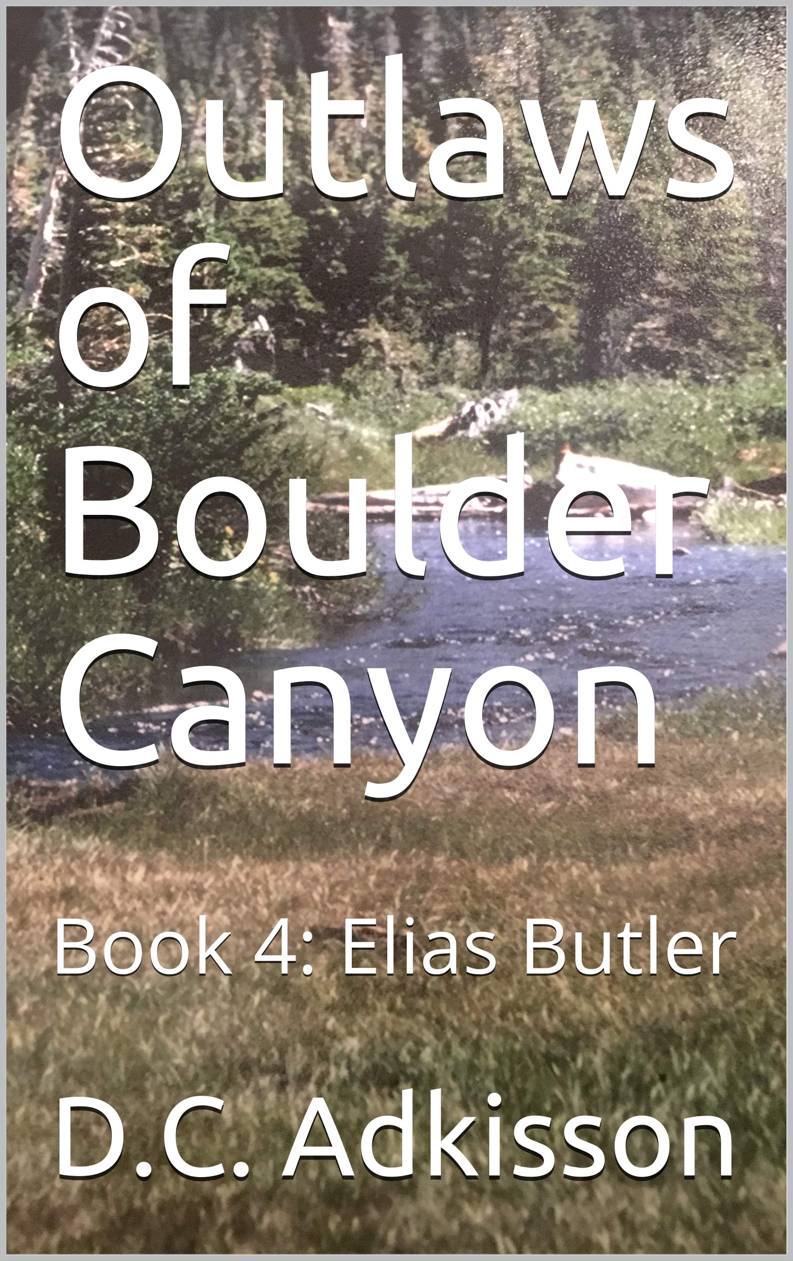 Outlaws of Boulder Canyon: Book 4: Elias Butler by D.C. Adkisson ...
