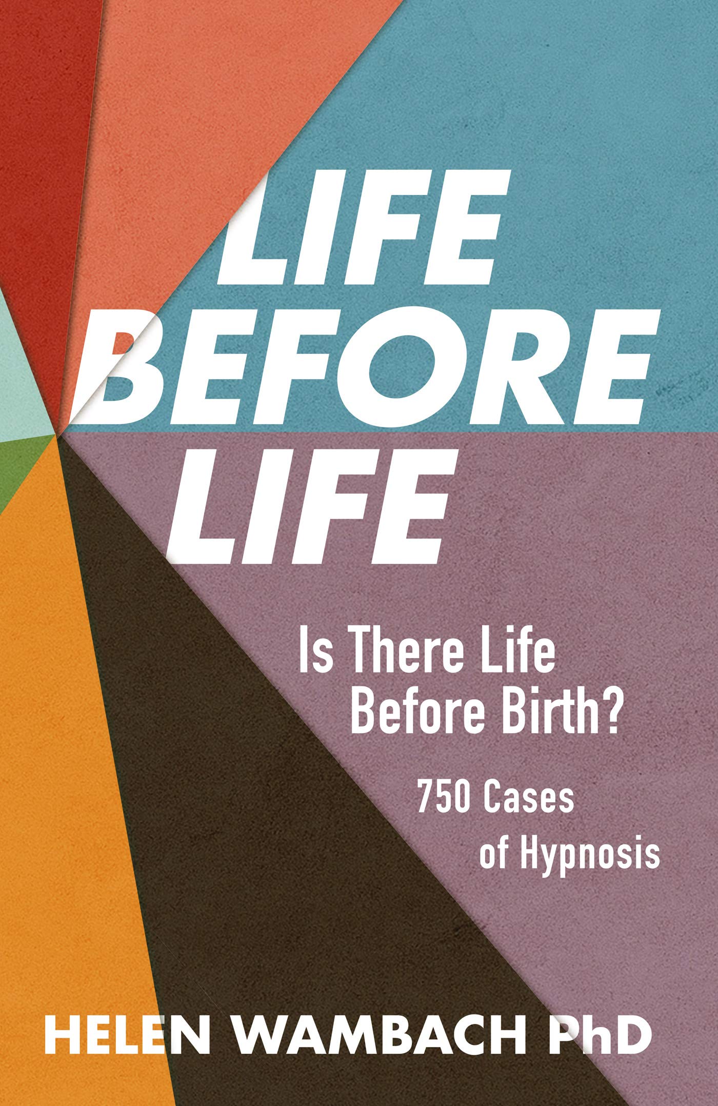 Life Before Life: Is There Life Before Birth? 750 Cases of Hypnosis by ...