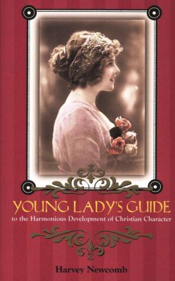 Young Lady's Guide: To the Harmonious Development of Christian ...