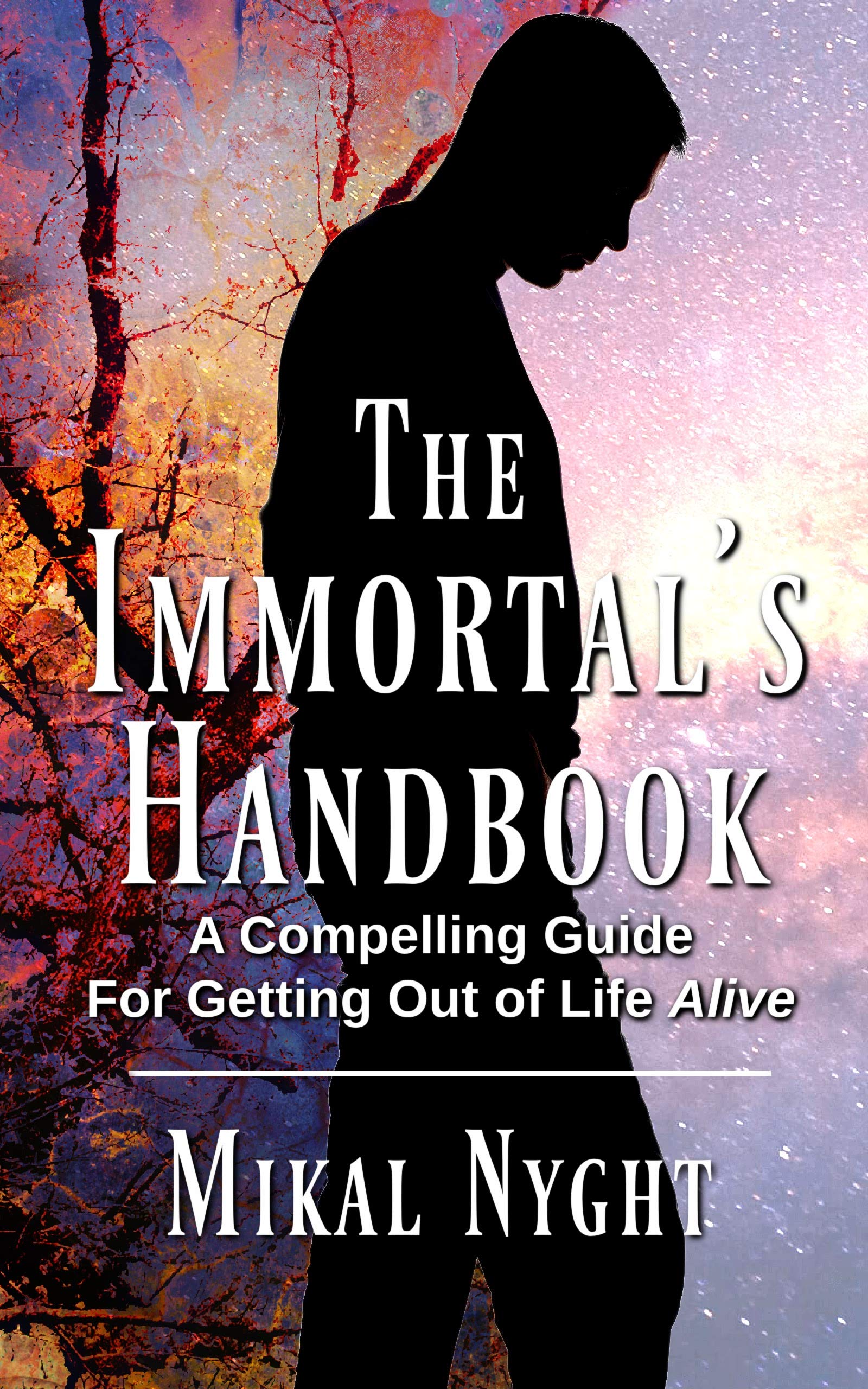 The Immortal's Handbook: A Compelling Guide For Getting Out of Life ...