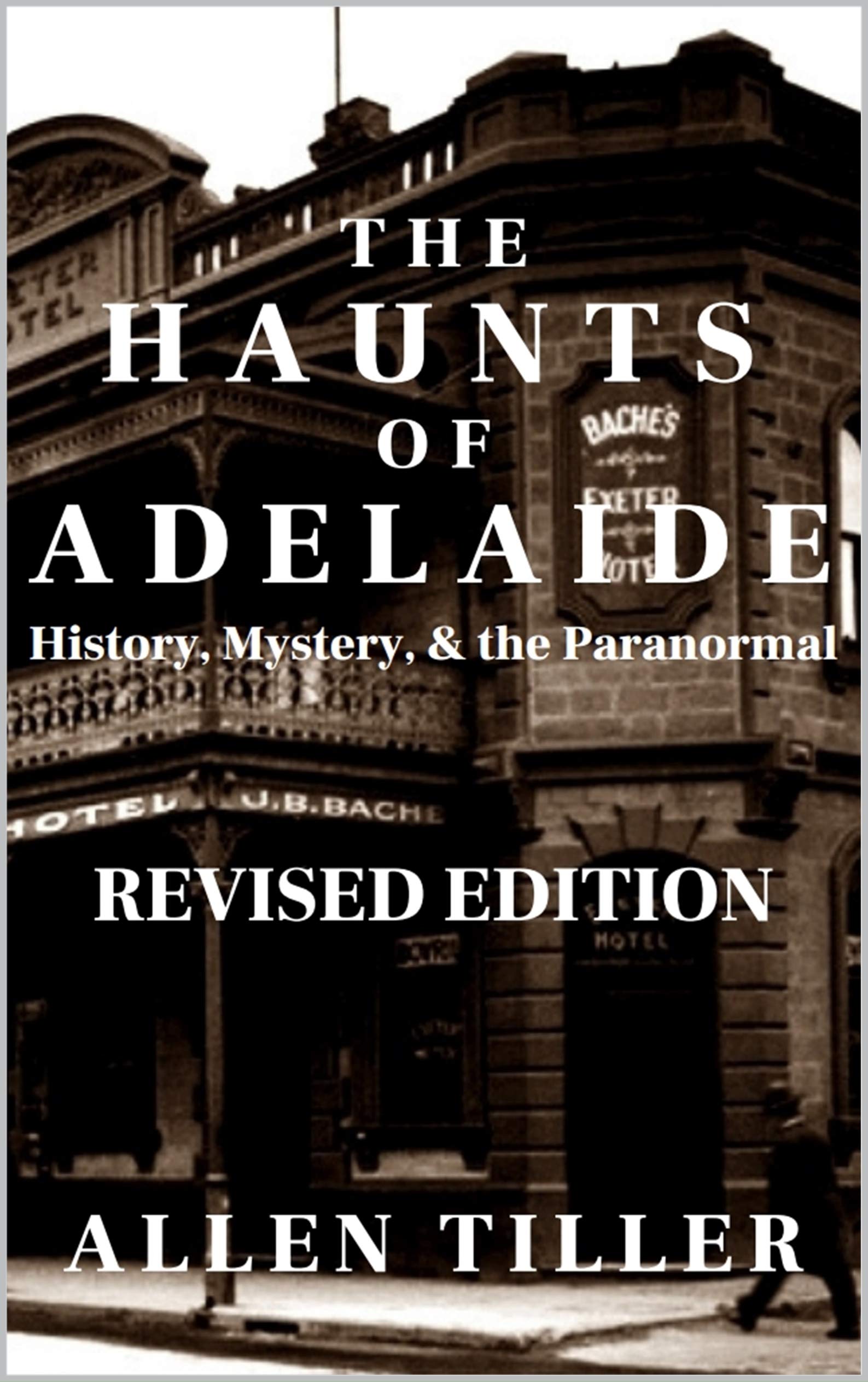 The Haunts of Adelaide: History, Mystery and the Paranormal: REVISED ...
