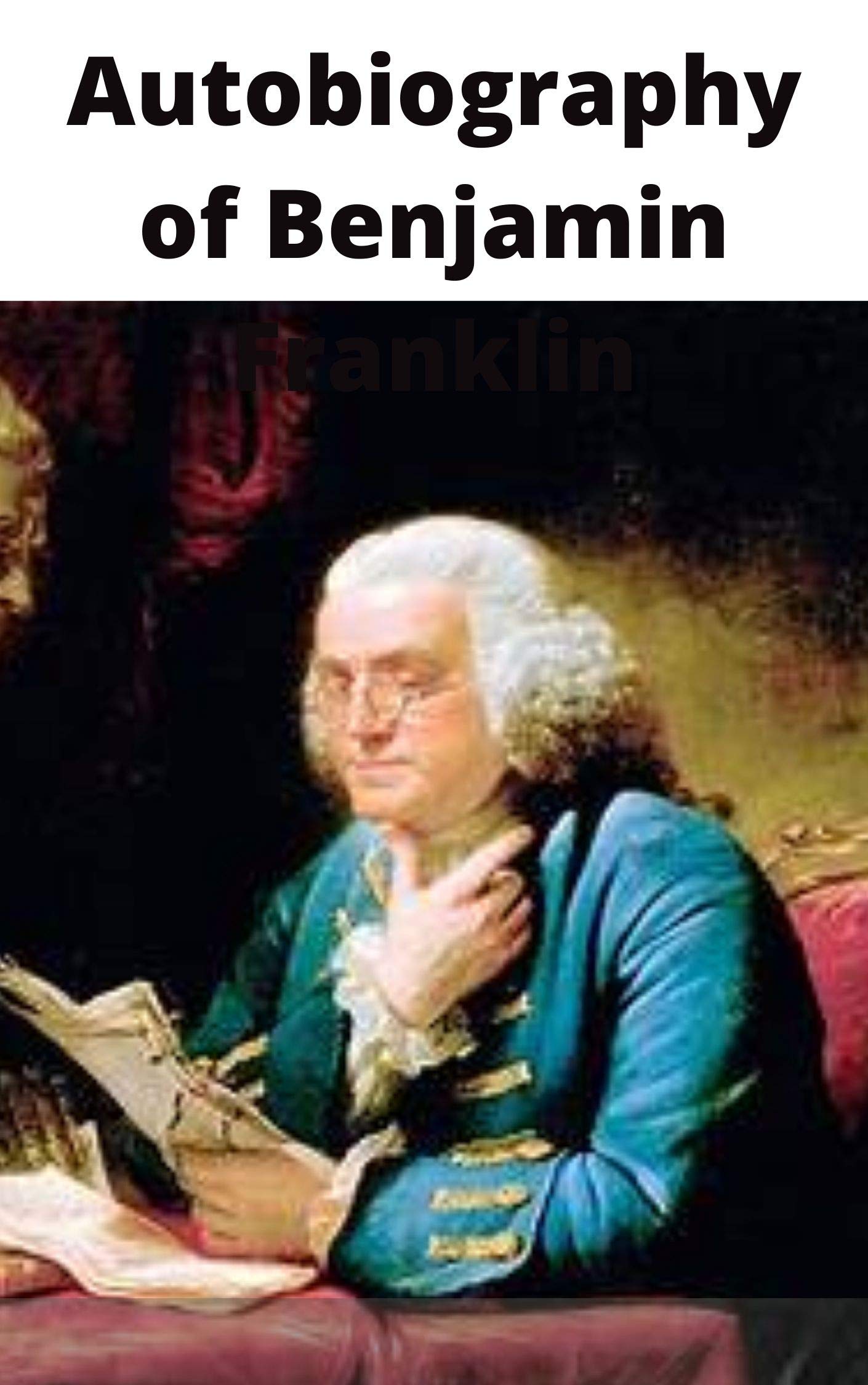 Autobiography of Benjamin Franklin by Benjamin Franklin | Goodreads