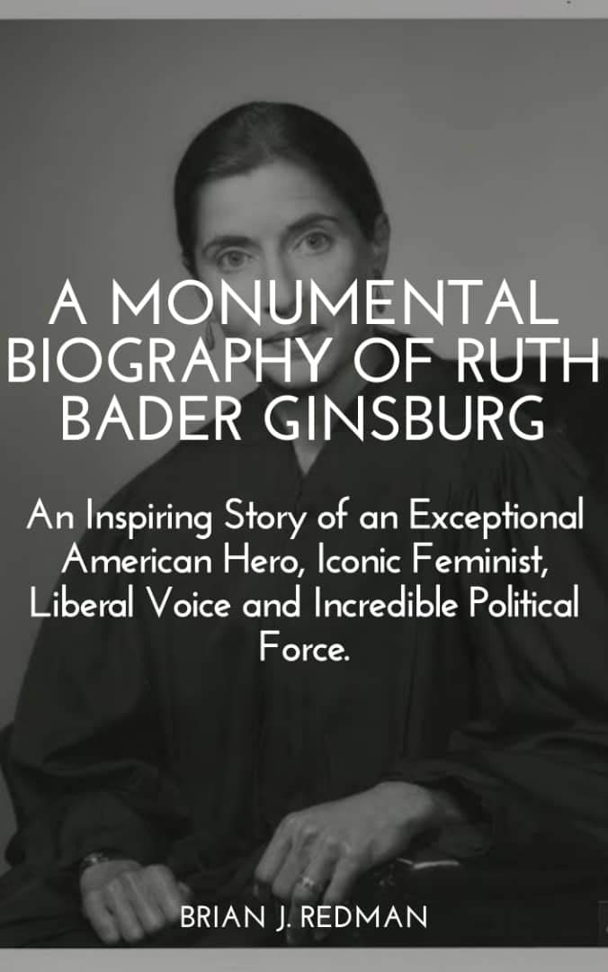 A Monumental Biography of Ruth Bader Ginsburg: An Inspiring Story of an ...