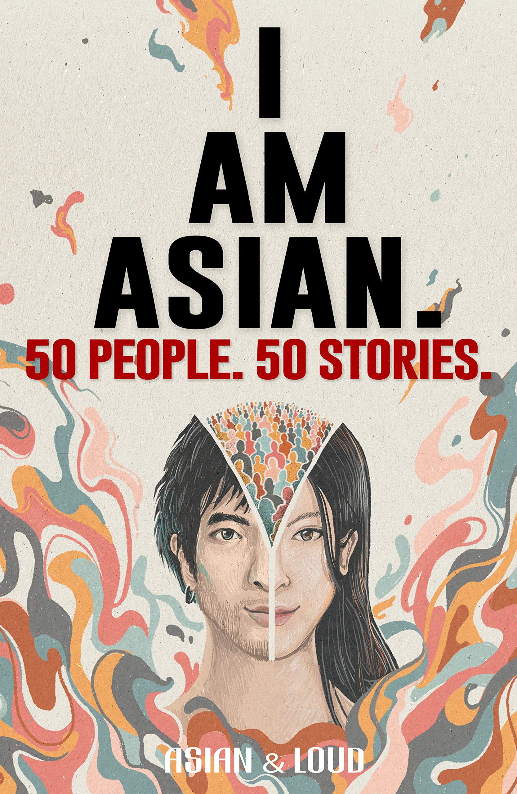 50 People. 50 Stories. I AM ASIAN. by AsianAndLoud | Goodreads
