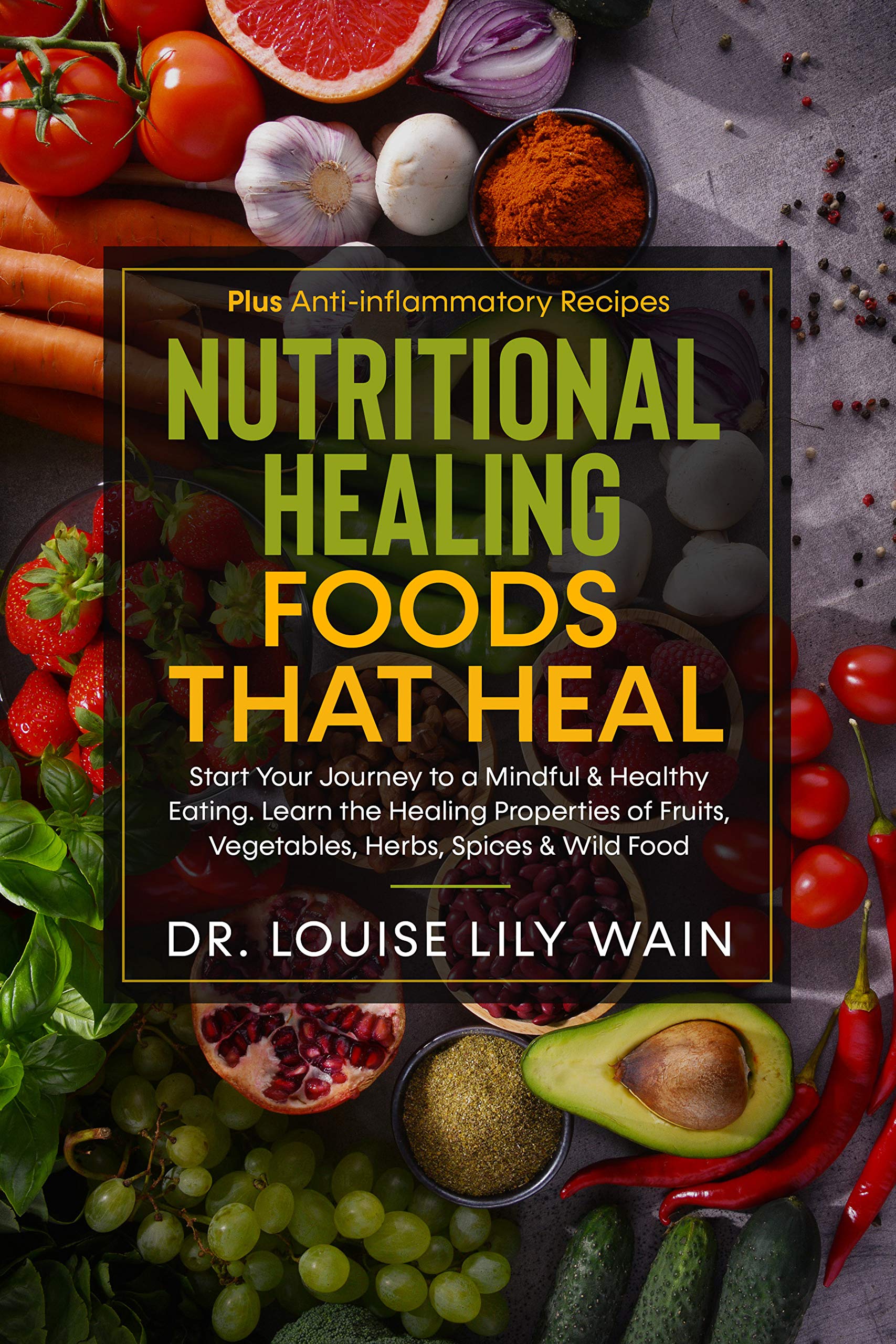 Nutritional Healing Foods That Heal: Start Your Journey to a Mindful ...