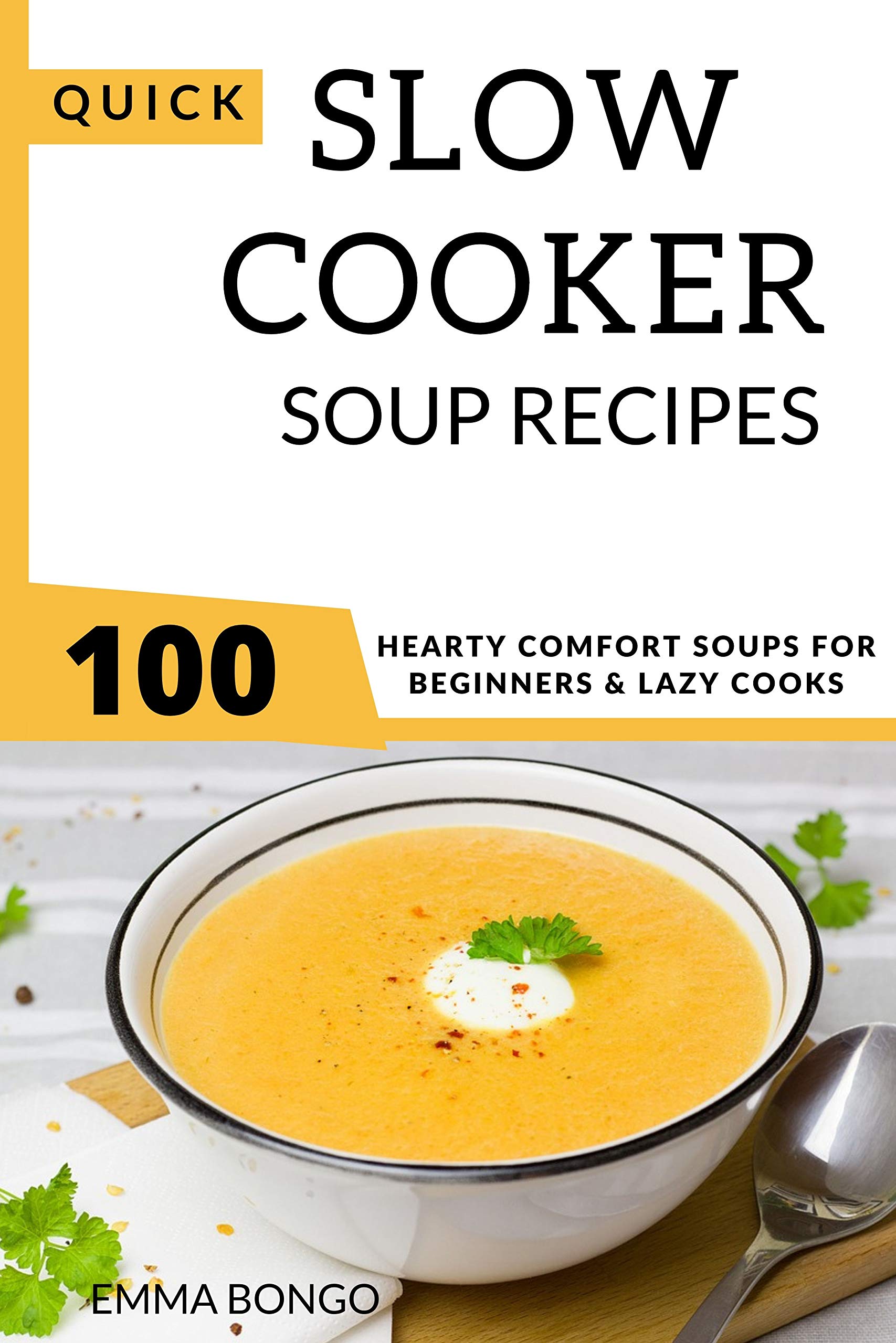 Quick Slow cooker Soup Recipes: 100 hearty comfort soups for beginners ...