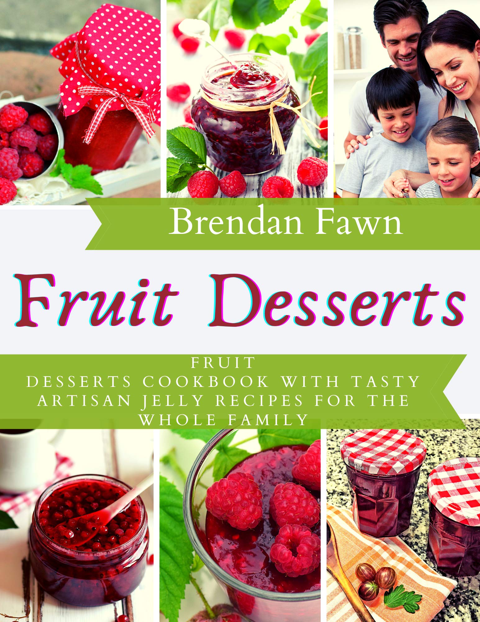 Fruit Desserts: Fruit Desserts Cookbook with Tasty Artisan Jelly ...