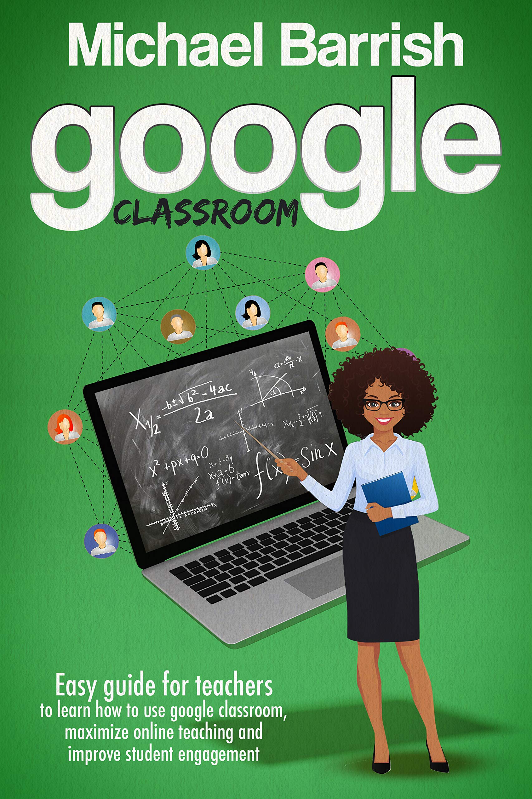 Google classroom: An easy guide for teachers to learn how to use google ...