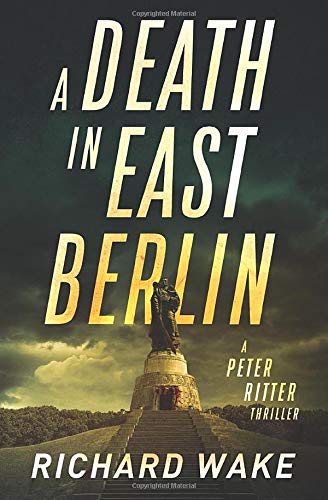 A Death in East Berlin (Peter Ritter thriller series) by Richard Wake ...