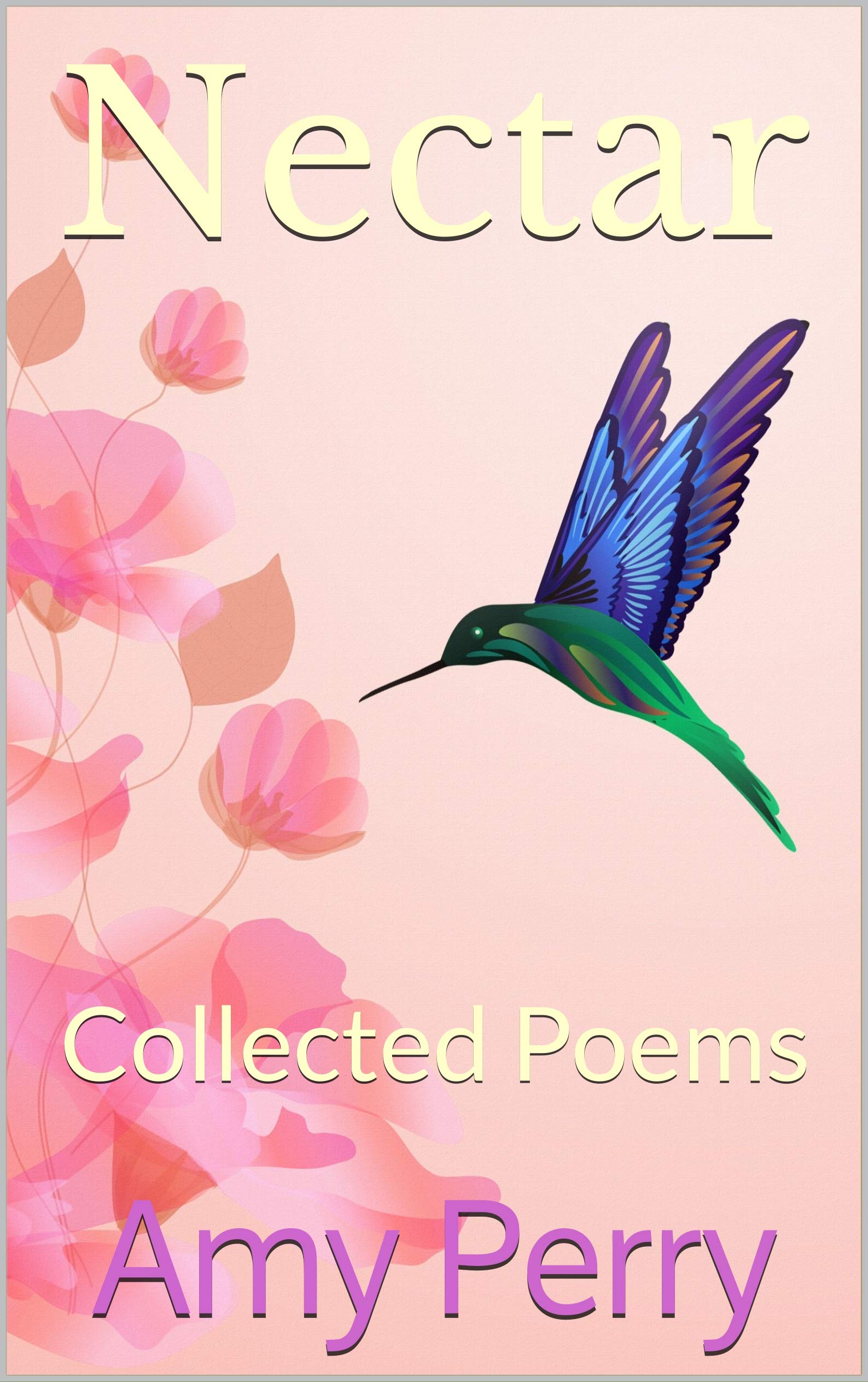 Nectar: Collected Poems by Amy Perry | Goodreads