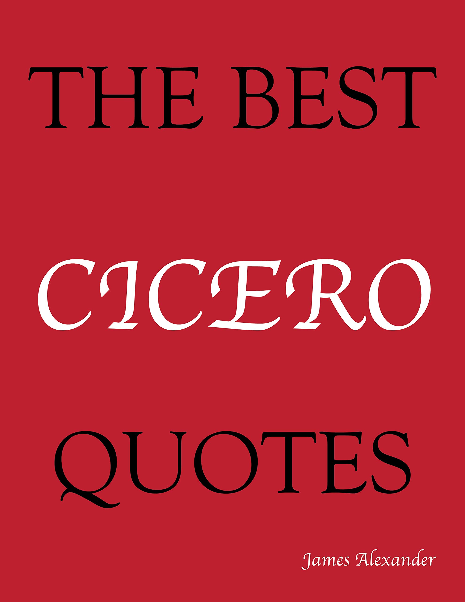 Best Cicero Quotes by James Alexander | Goodreads