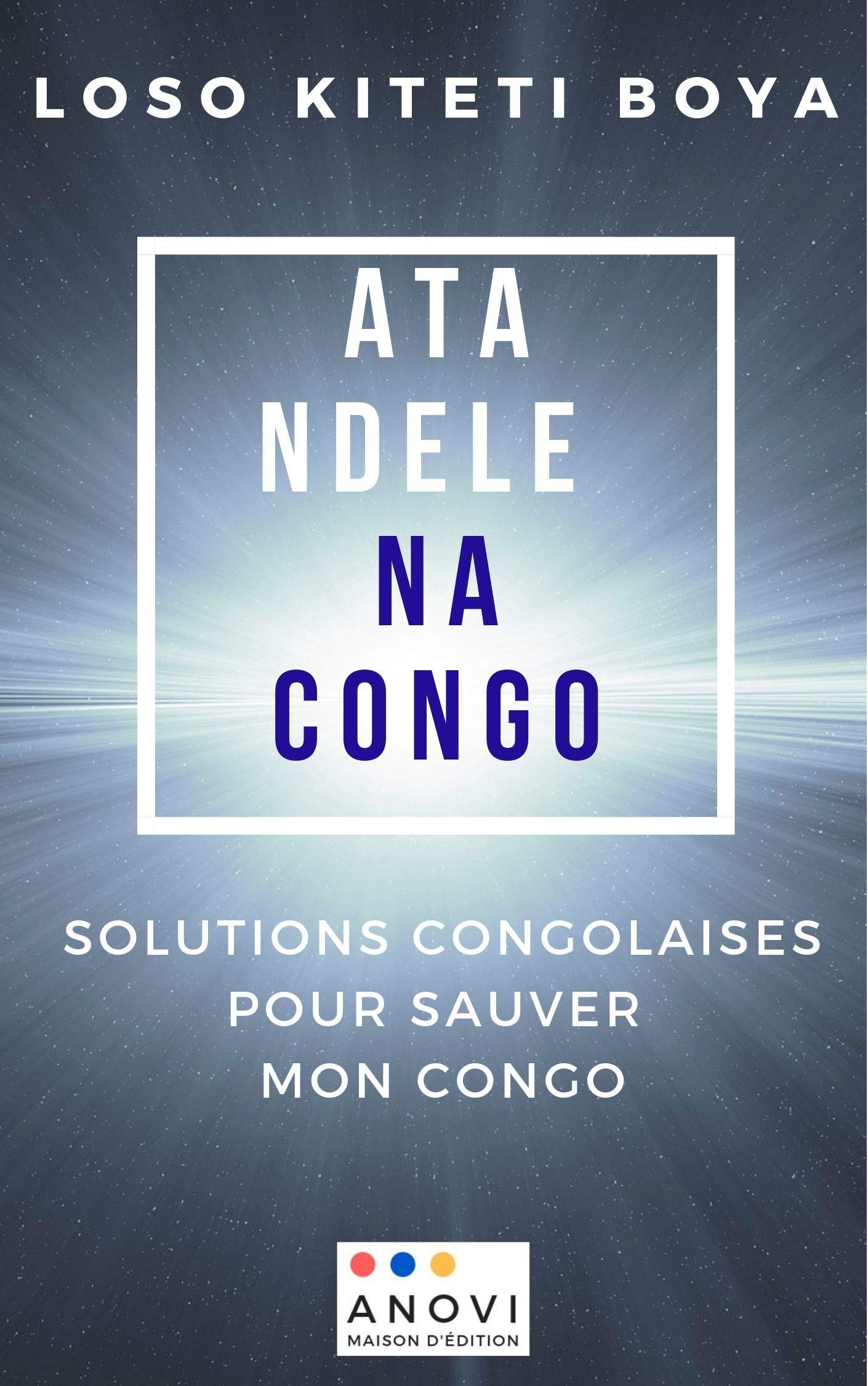 ATA NDELE NA CONGO: Solutions Congolaises Pour Sauver mon Congo by Loso ...