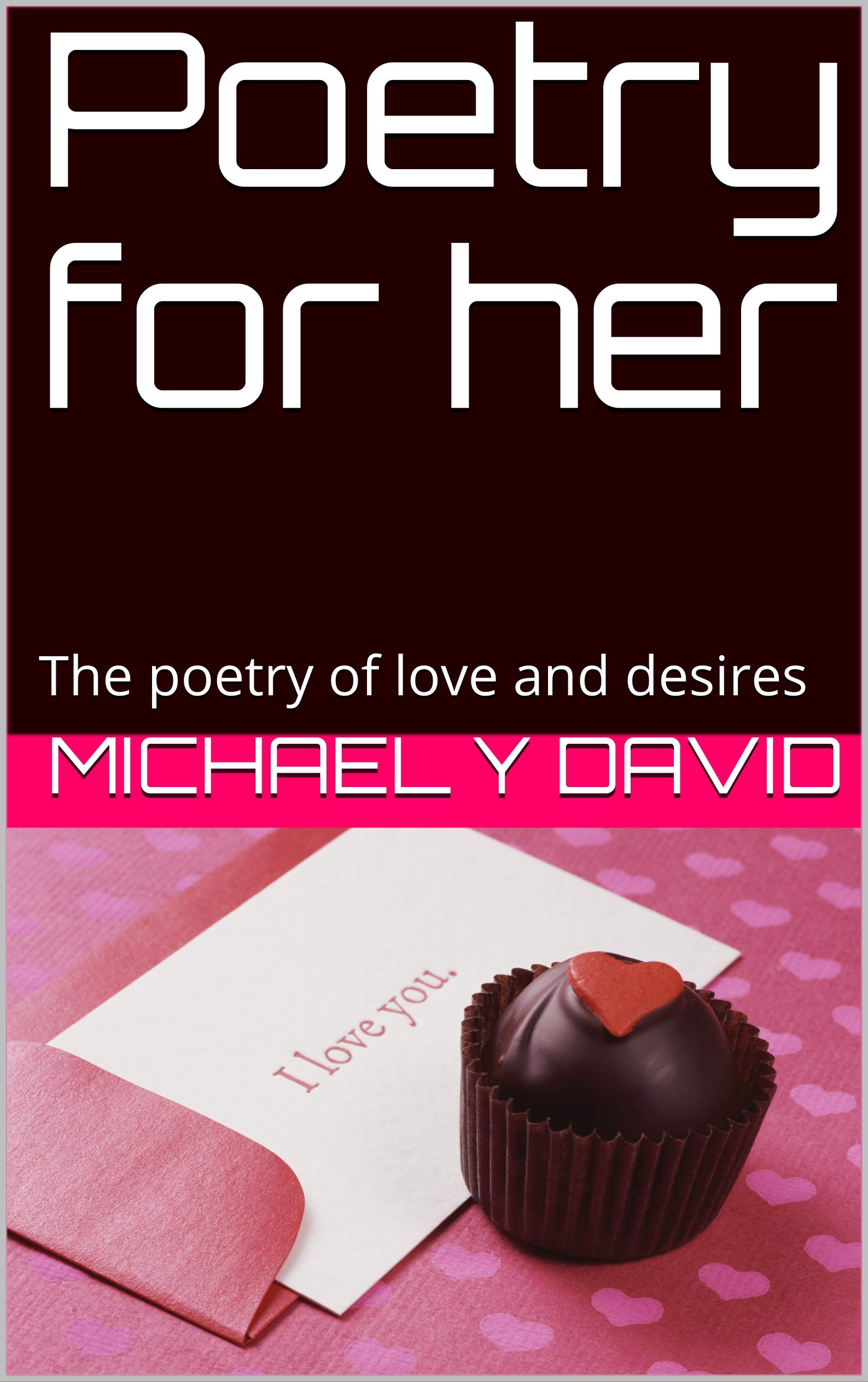 Poetry for her: The poetry of love and desires by Michael Y David ...