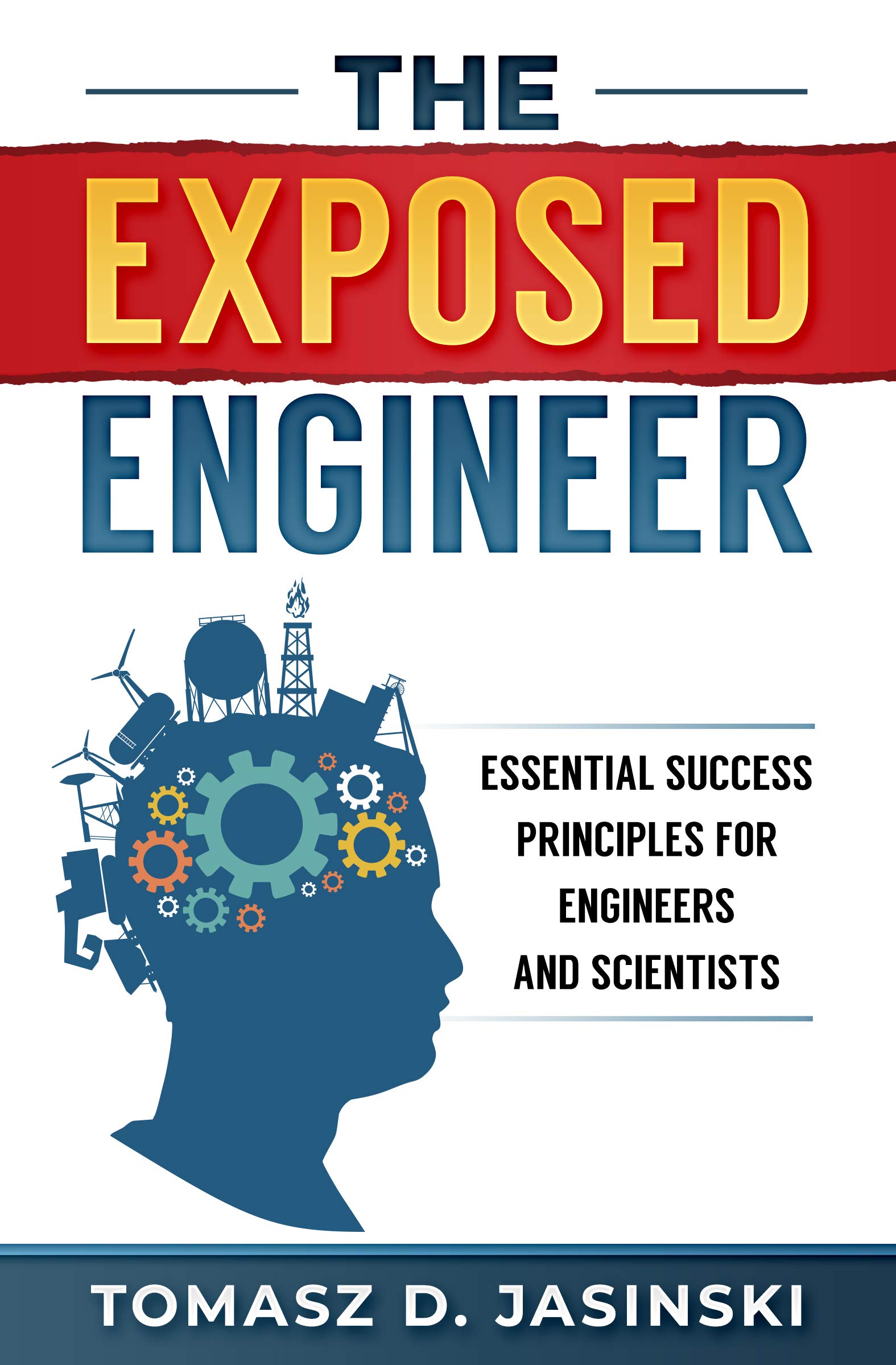 The Exposed Engineer: Essential Success Principles for Engineers and ...