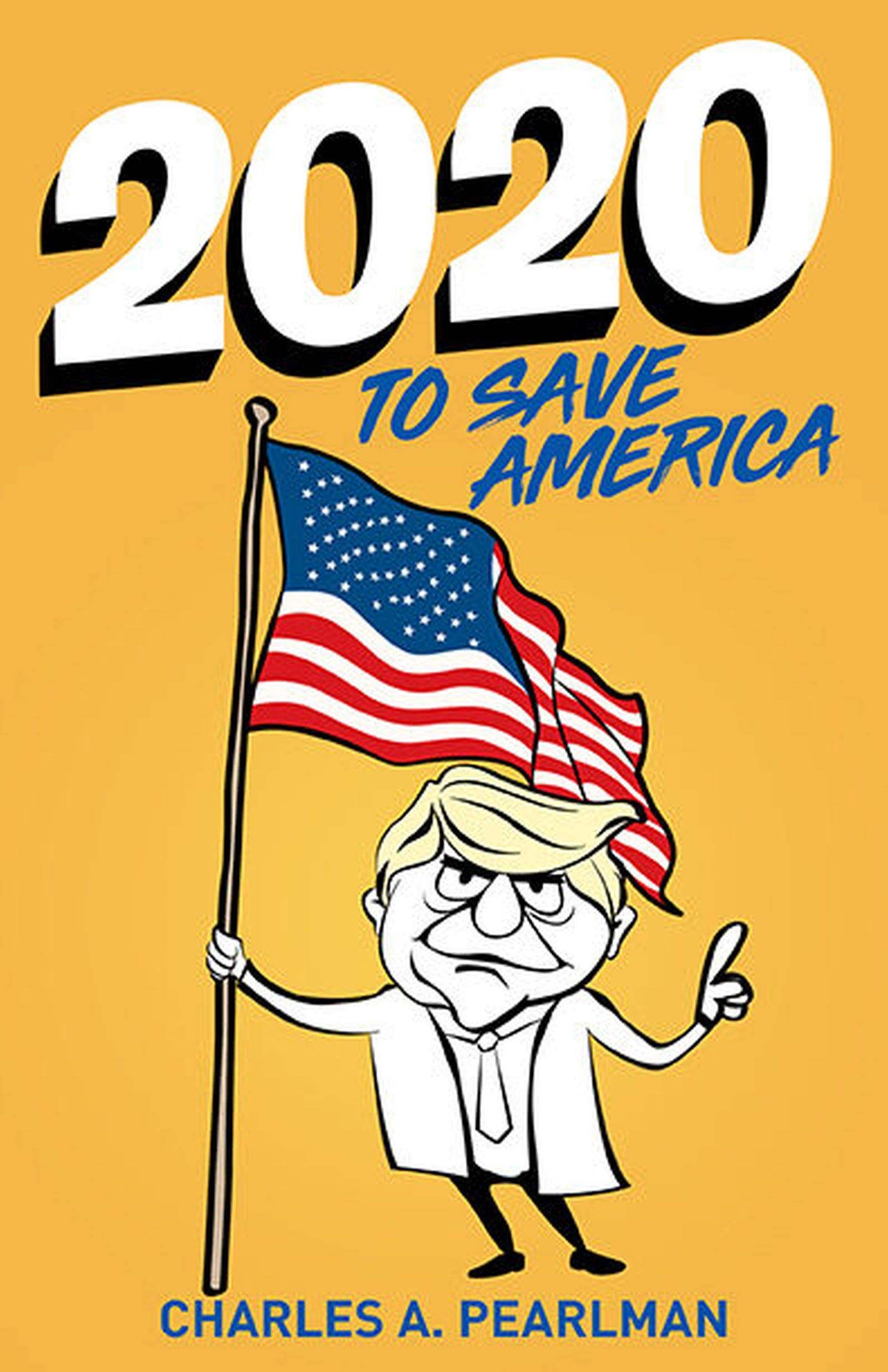 2020 To Save America by Charles Pearlman | Goodreads