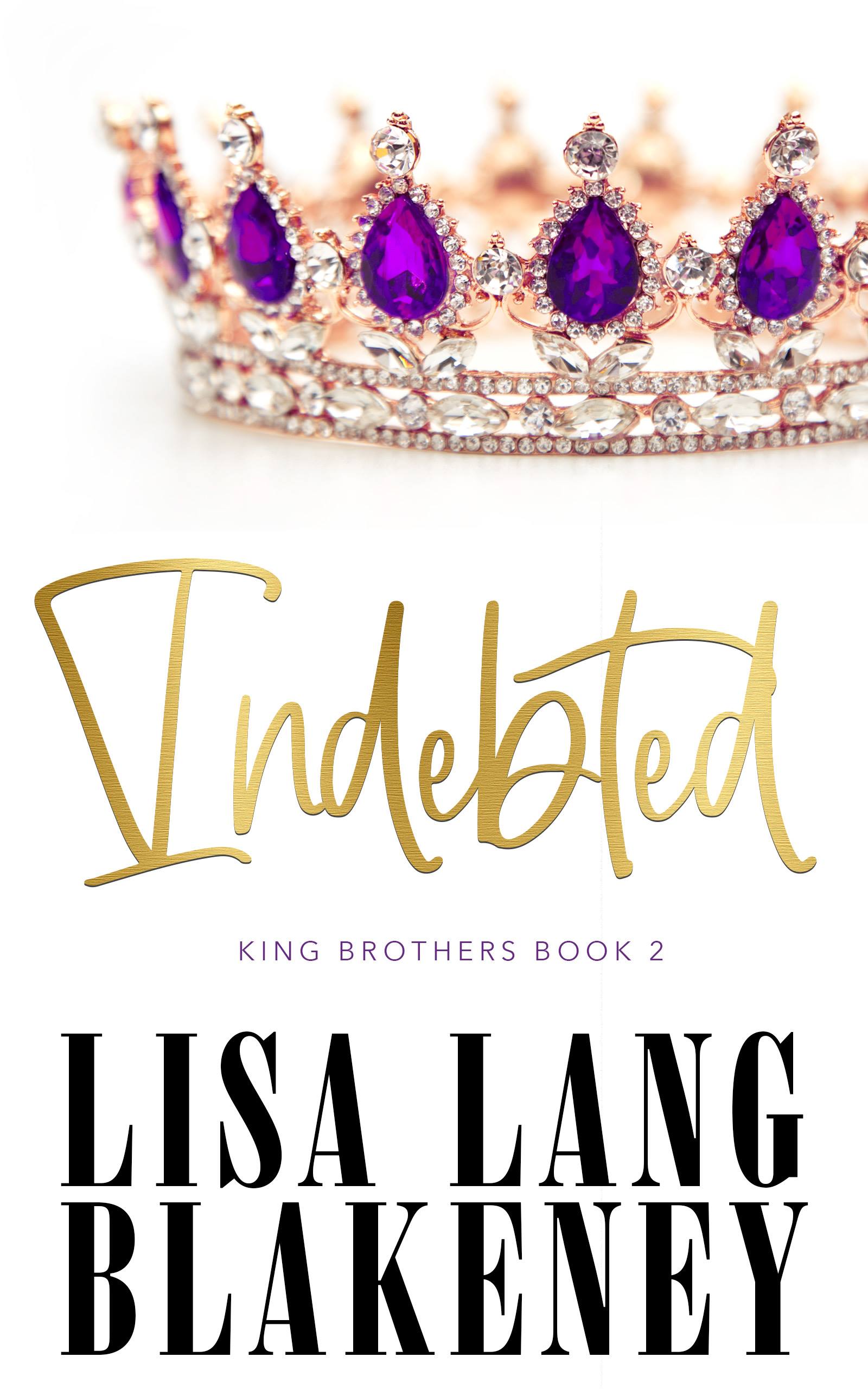 Indebted (The King Brothers #2) by Lisa Lang Blakeney | Goodreads