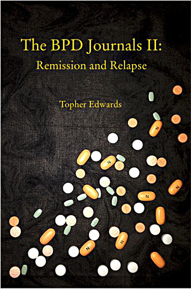 The BPD Journals II: Remission and Relapse by Topher Edwards | Goodreads