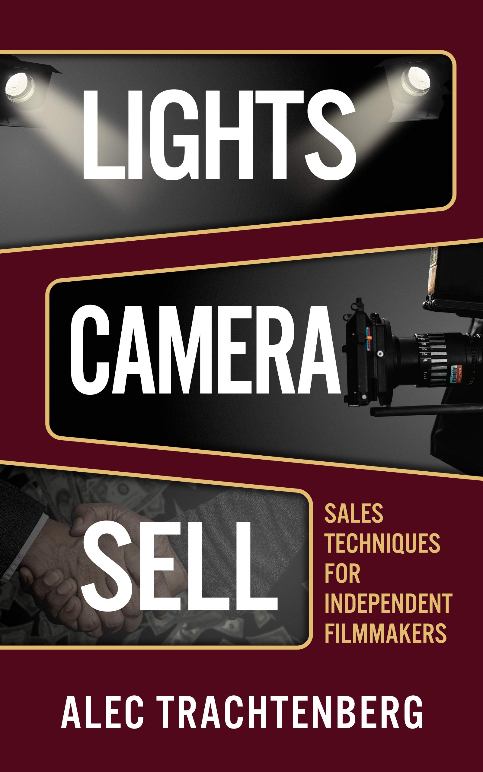Lights, Camera, Sell: Sales Techniques for Independent Filmmakers by ...