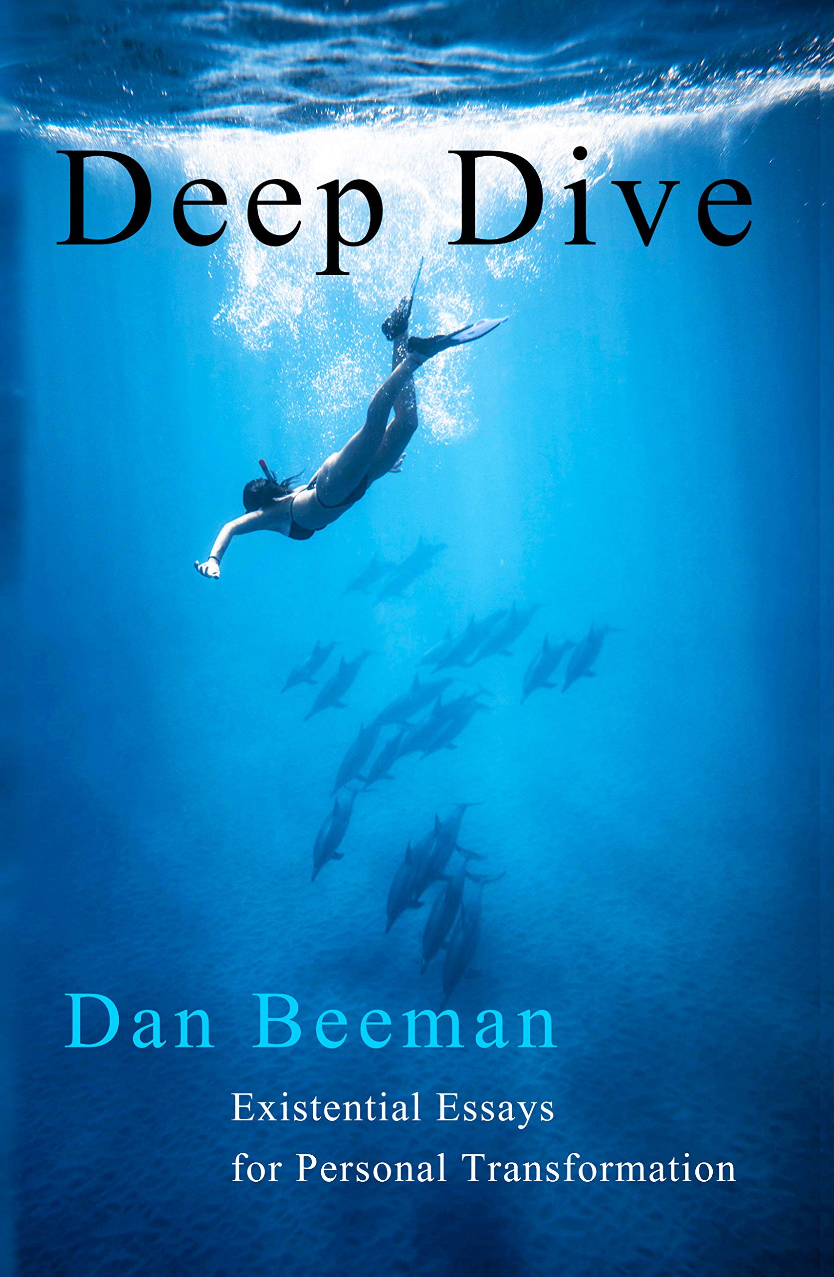 Deep Dive: Existential Essays for Personal Transformation by Dan Beeman ...