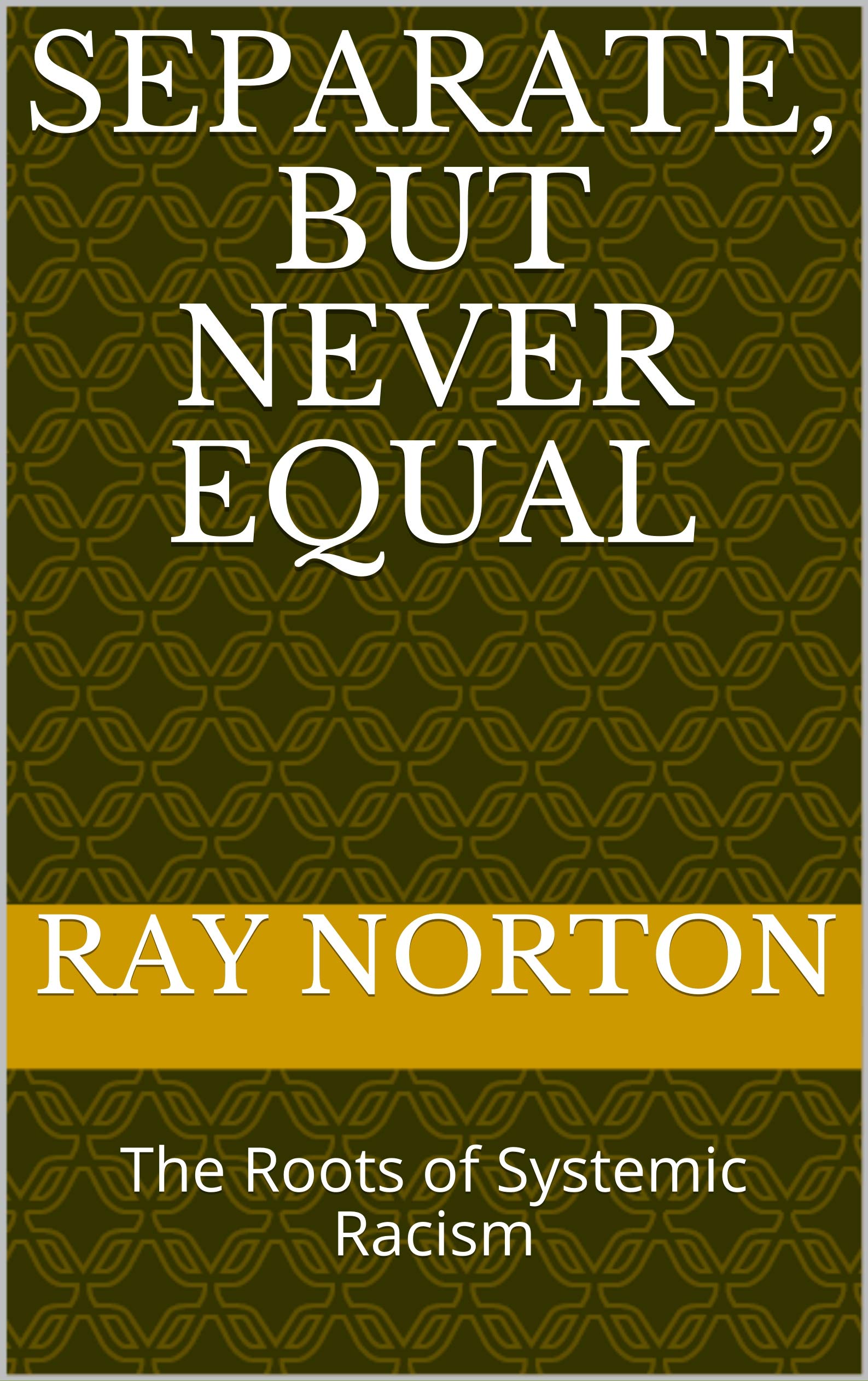 Separate, but never equal: The Roots of Systemic Racism by Ray Norton ...