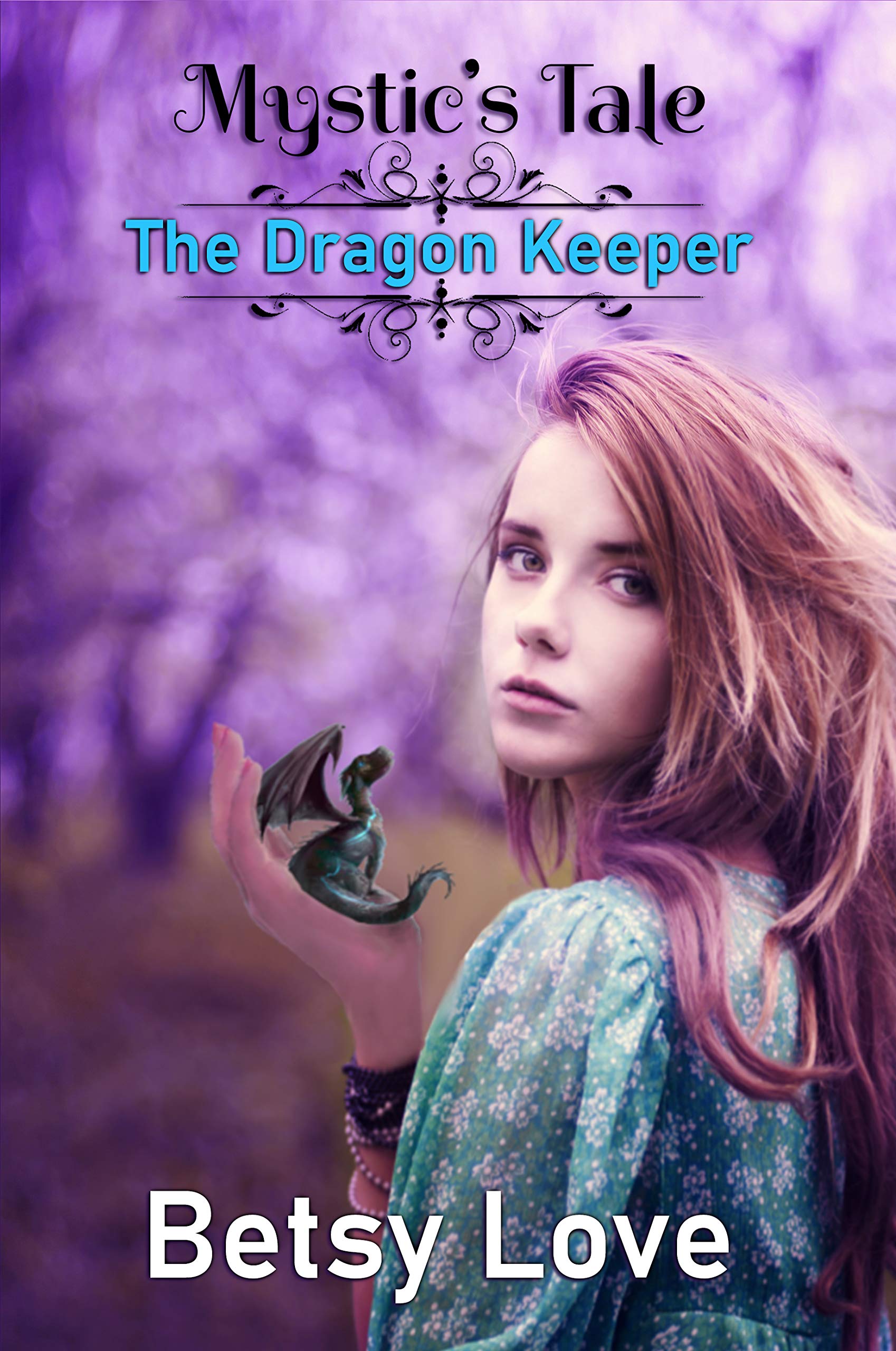 The Dragon Keeper (Mystic's Tale Book 1) by Betsy Love | Goodreads