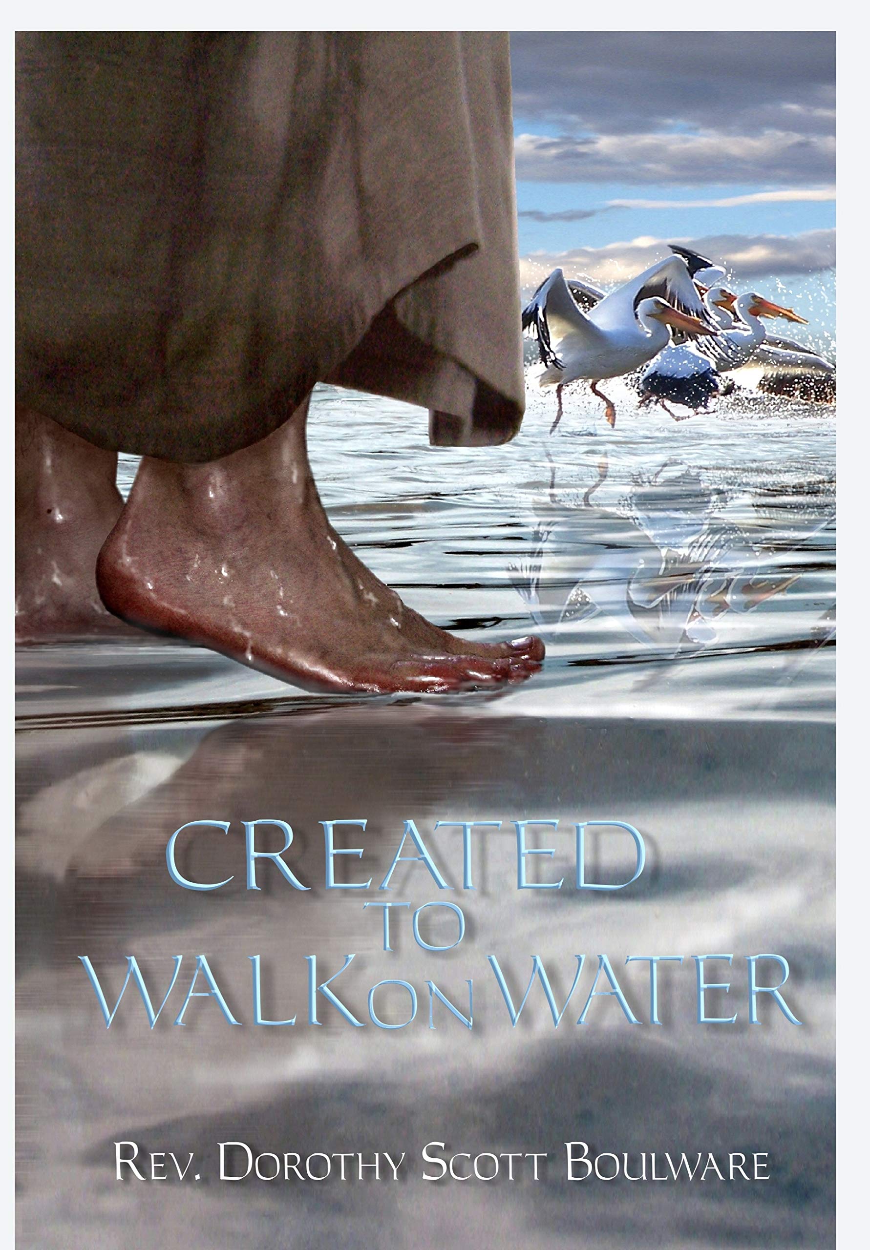 Created to Walk on Water by Dorothy Scott Boulware | Goodreads