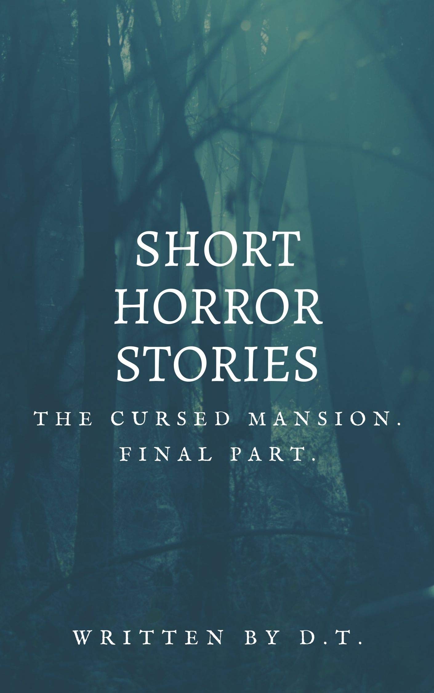 Short Horror Stories: The Cursed Mansion, Final Part by D. T. | Goodreads