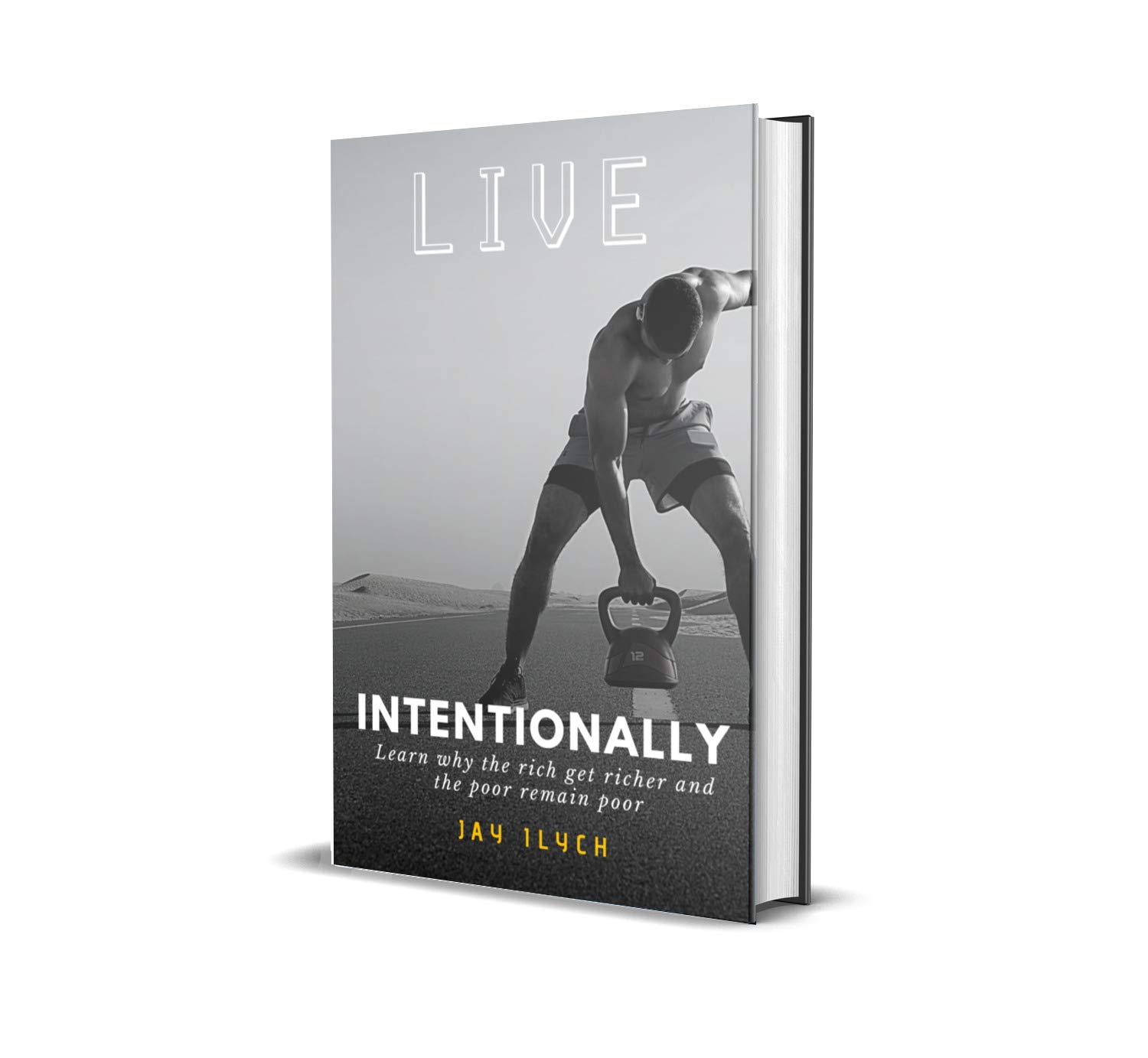 Live Intentionally: Break free from destructive habits by Jay Ilych ...