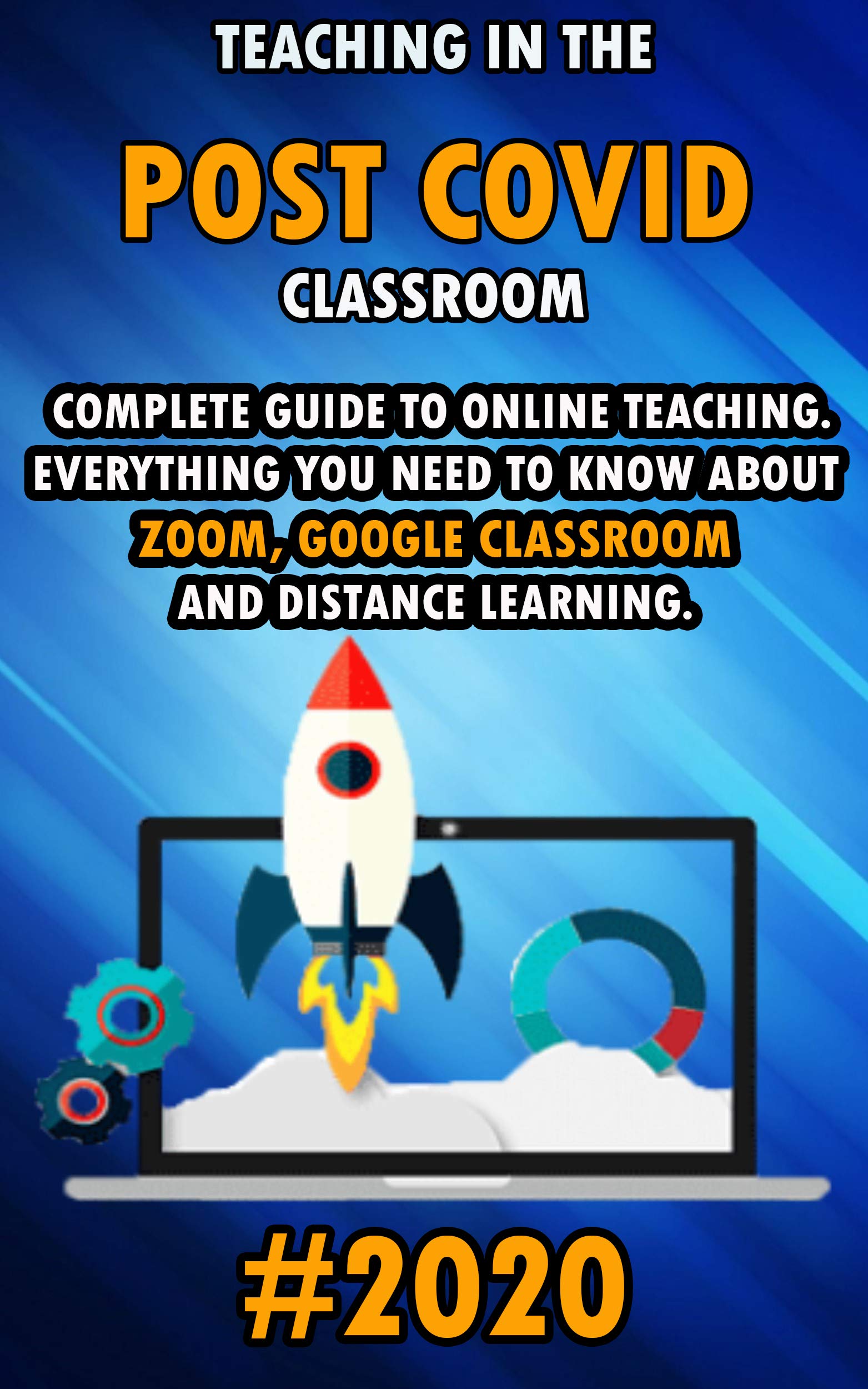 Teaching in the Post Covid Classroom: 2020 Complete Guide to Online ...