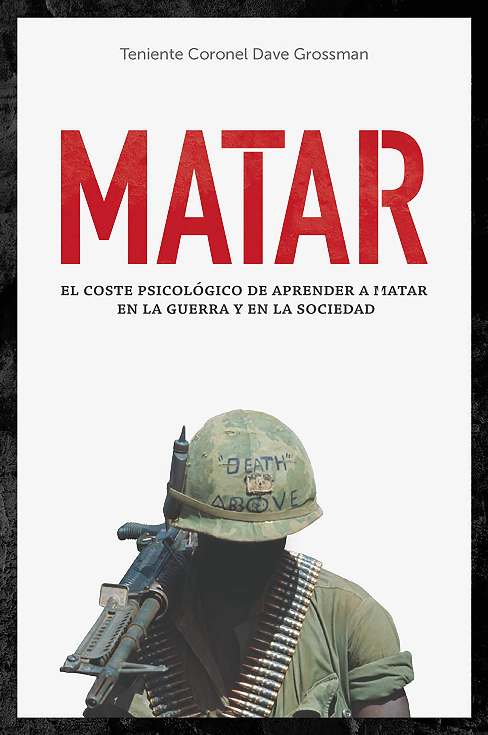 Matar: El coste psicológico de aprender a matar en la guerra y en la ...