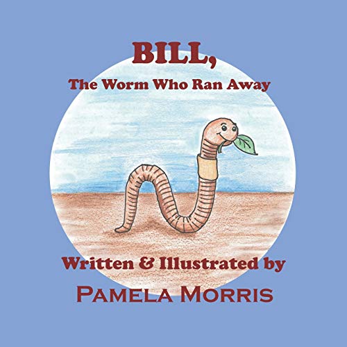 Bill, The Worm Who Ran Away by Pamela Morris | Goodreads