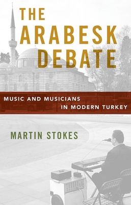 The Arabesk Debate: Music and Musicians in Modern Turkey by Martin ...