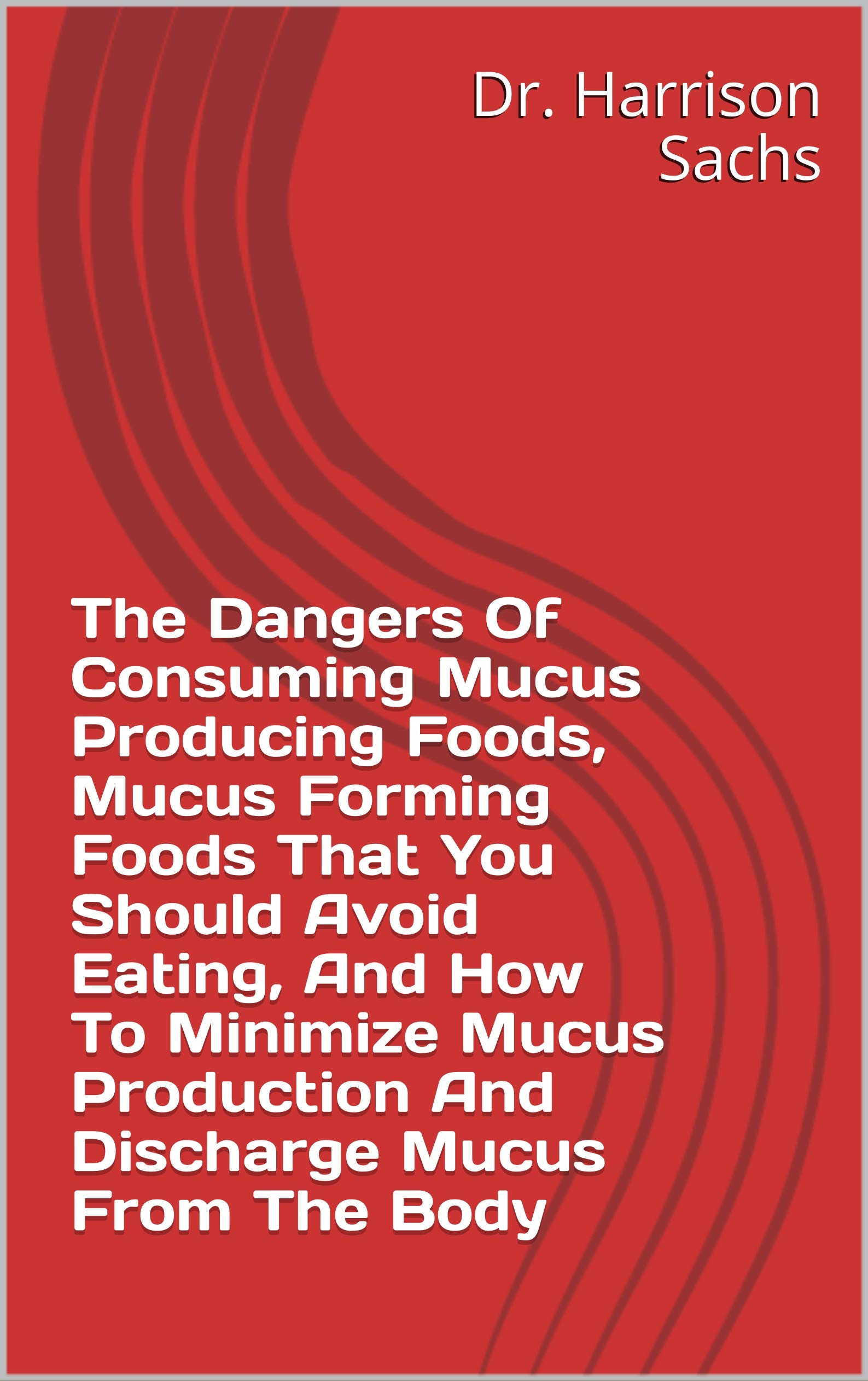 The Dangers Of Consuming Mucus Producing Foods, Mucus Forming Foods ...