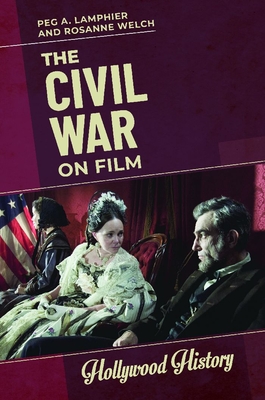 The Civil War on Film (Hollywood History) by Peg A. Lamphier | Goodreads