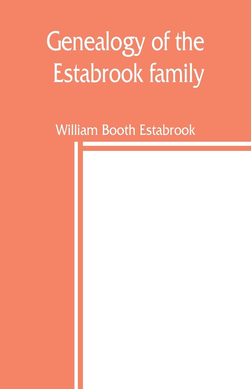 Genealogy of the Estabrook family, including the Esterbrook and ...