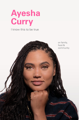 I Know This to Be True: Ayesha Curry by Ayesha Curry | Goodreads