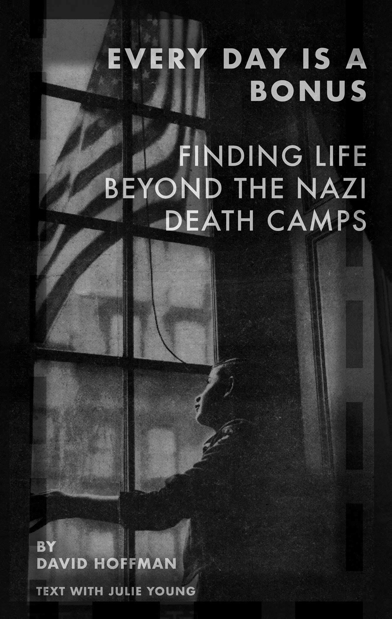 Every Day Is A Bonus- Finding Life Beyond the Nazi Death Camps by David ...