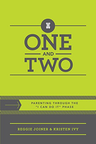 One and Two: Parenting Through the "I Can Do It" Phase by Reggie Joiner ...
