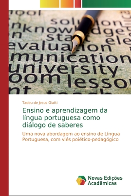 Ensino e aprendizagem da l ngua portuguesa como di logo de saberes by Tadeu de Jesus Giatti ...